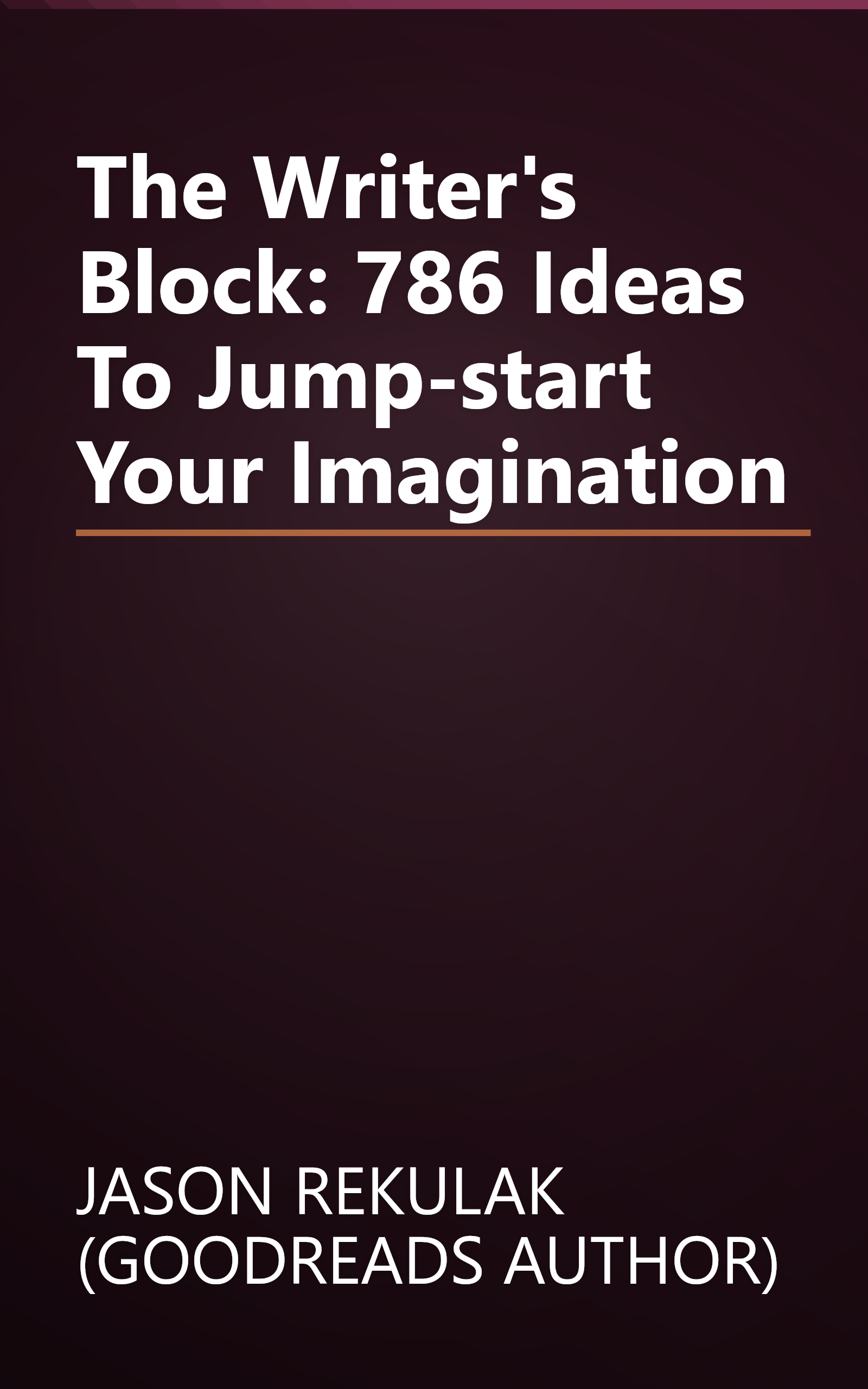 The Writer's Block: 786 Ideas To Jump-start Your Imagination book cover