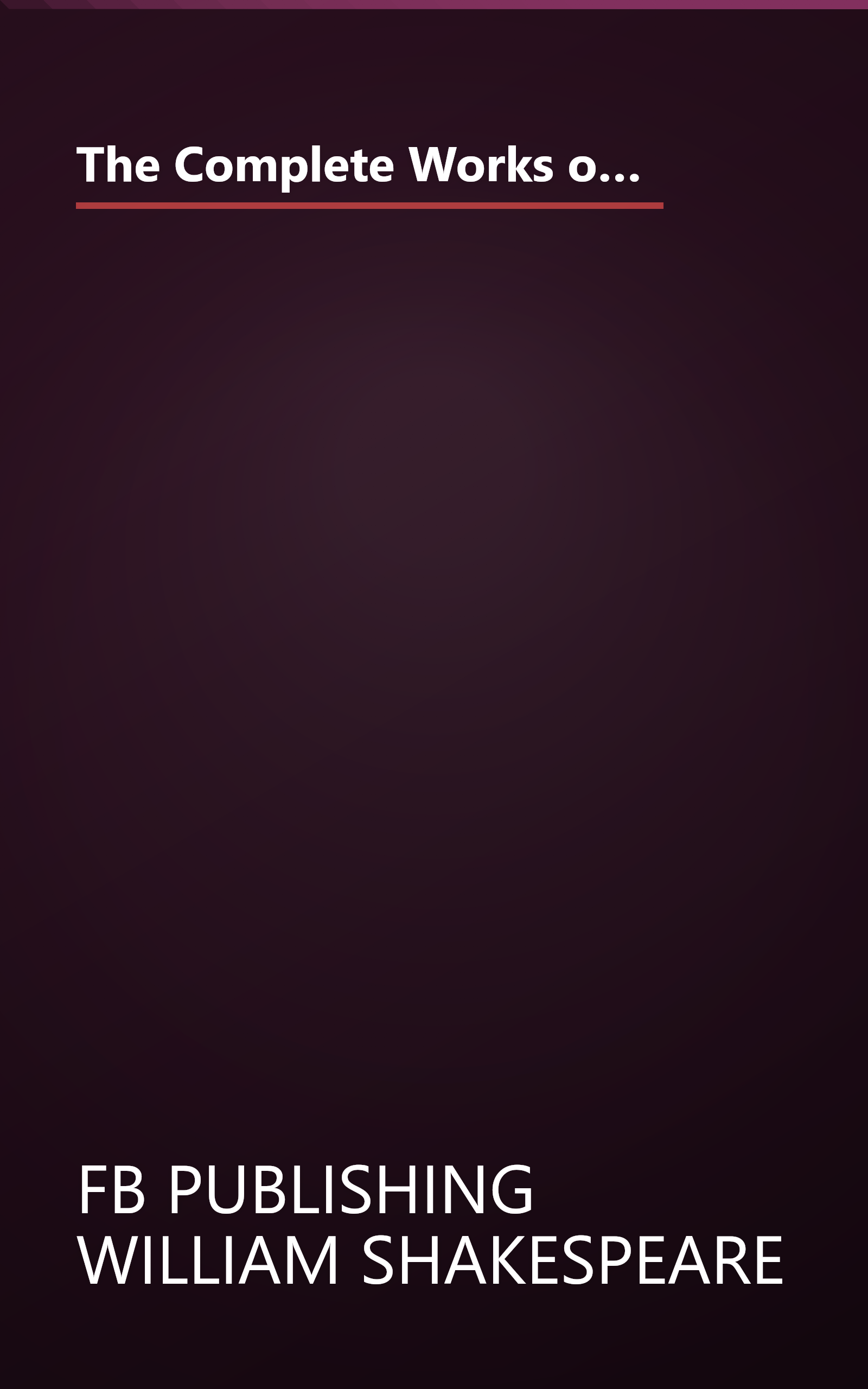 The Complete Works of William Shakespeare (37 plays, 160 sonnets and 5 Poetry Books With Active Table of Contents) book cover