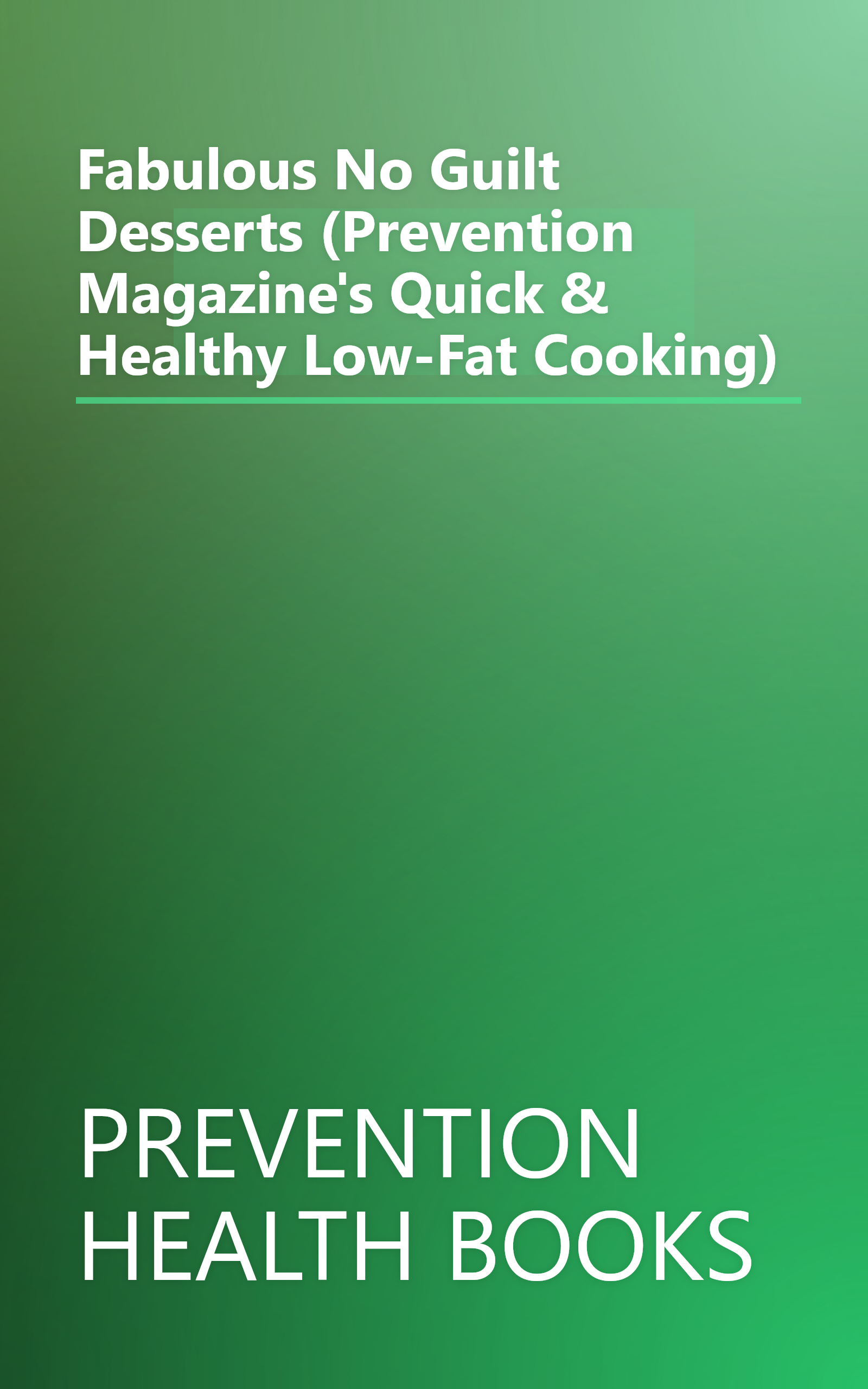 Fabulous No Guilt Desserts (Prevention Magazine's Quick & Healthy Low-Fat Cooking) book cover