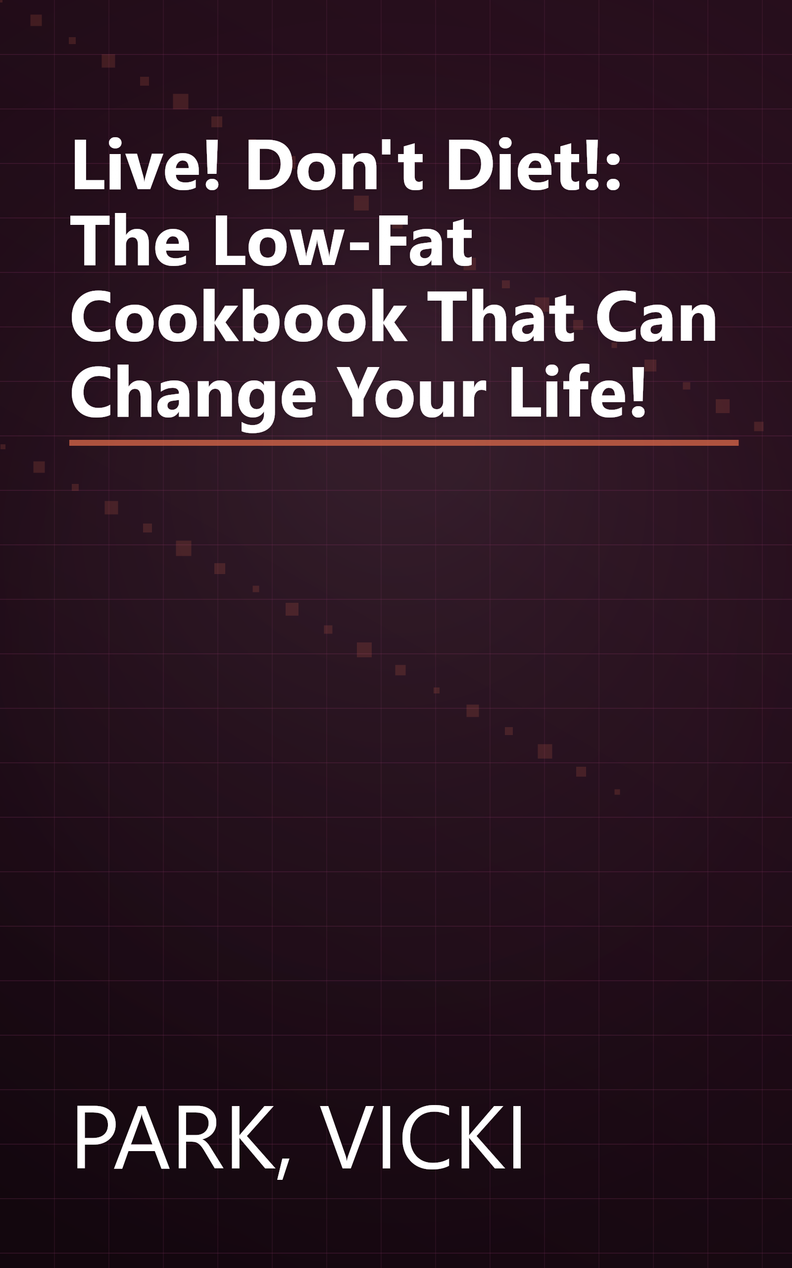 Live! Don't Diet!: The Low-Fat Cookbook That Can Change Your Life! book cover