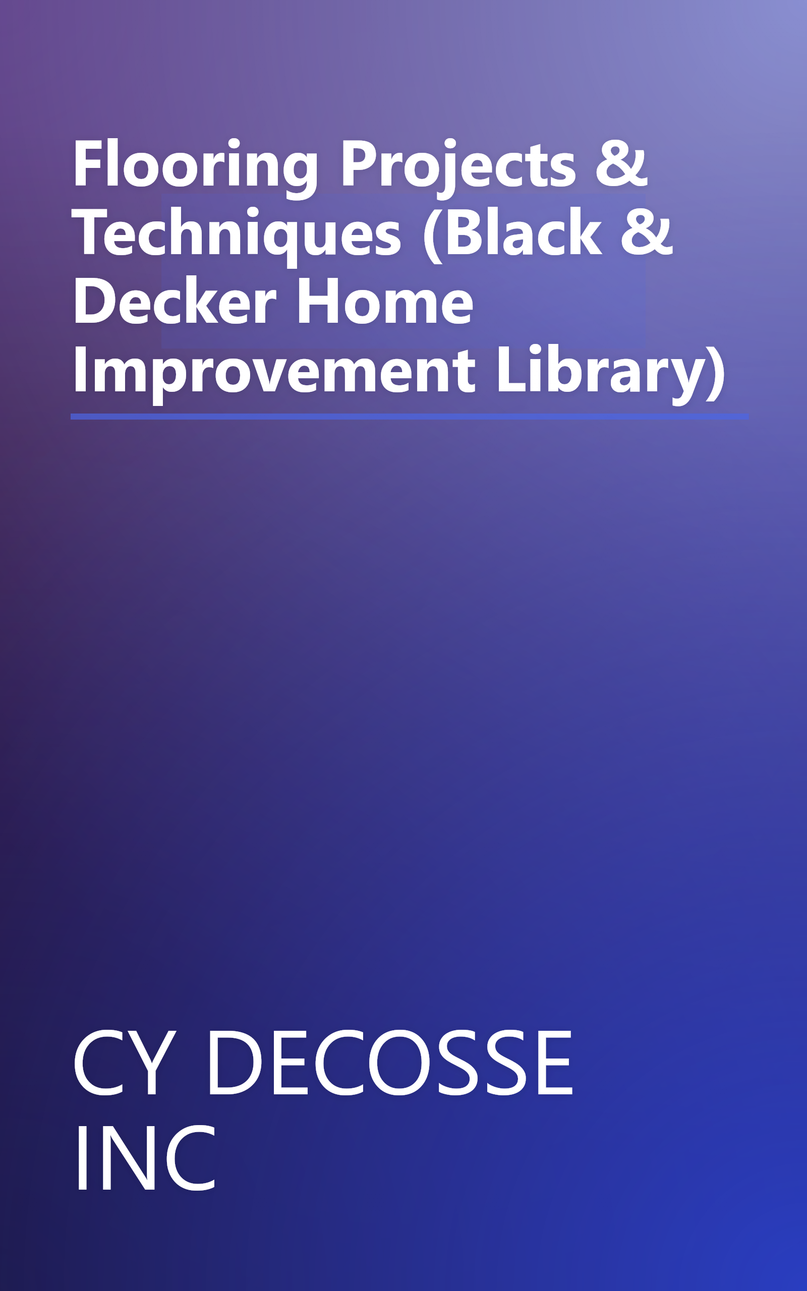Flooring Projects & Techniques (Black & Decker Home Improvement Library) book cover