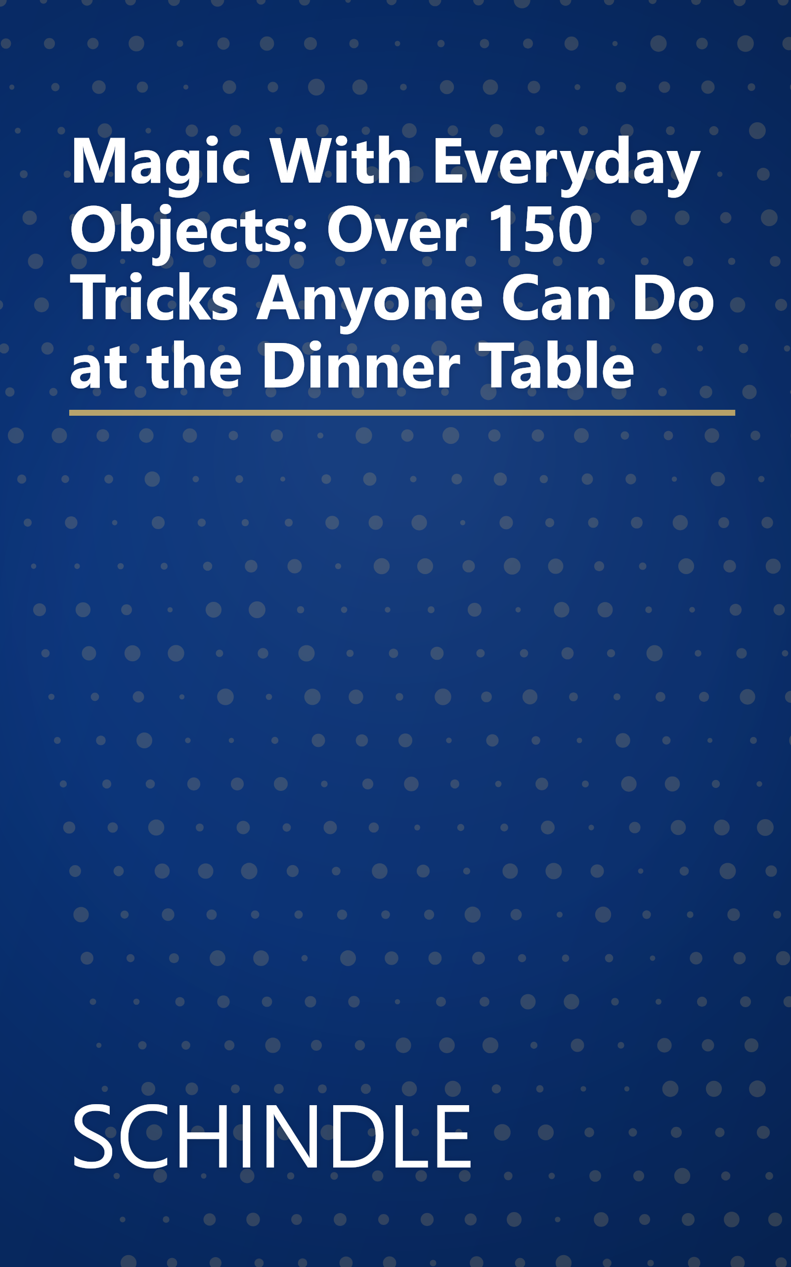 Magic With Everyday Objects: Over 150 Tricks Anyone Can Do at the Dinner Table book cover