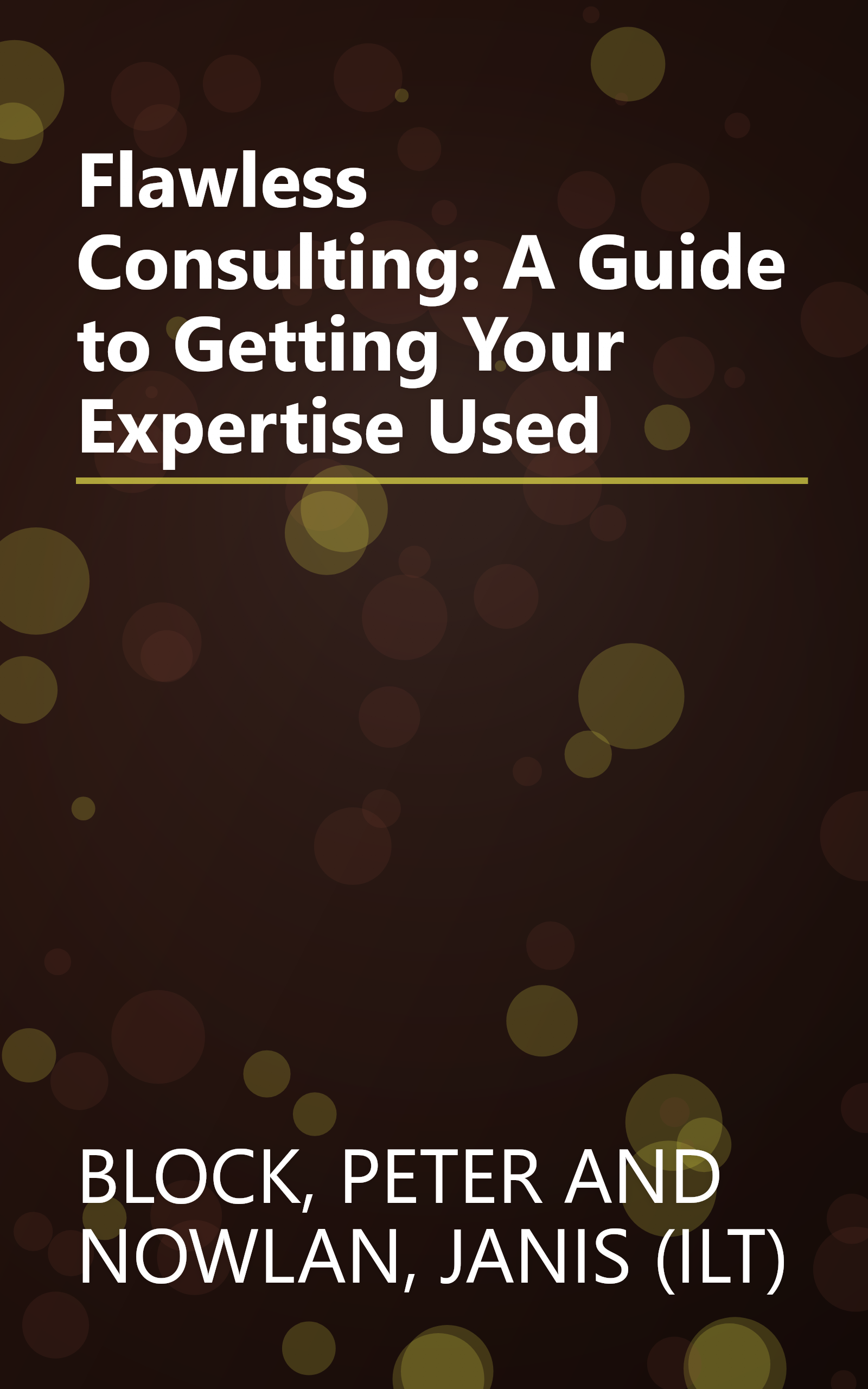 Flawless Consulting: A Guide to Getting Your Expertise Used book cover