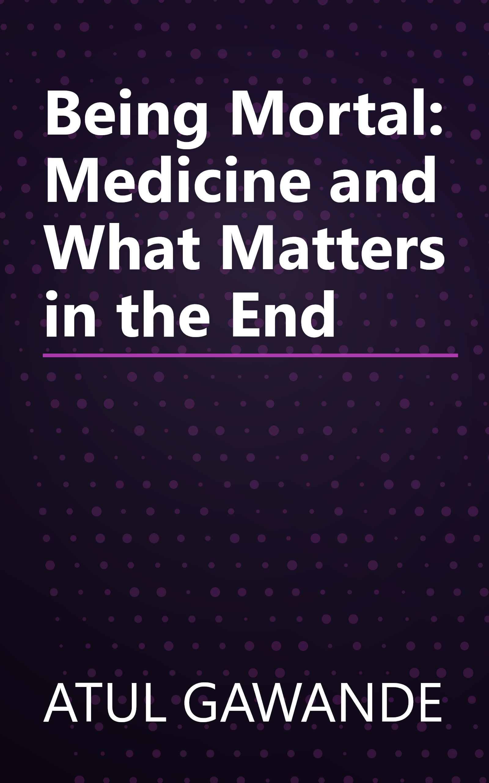 Being Mortal: Medicine and What Matters in the End book cover