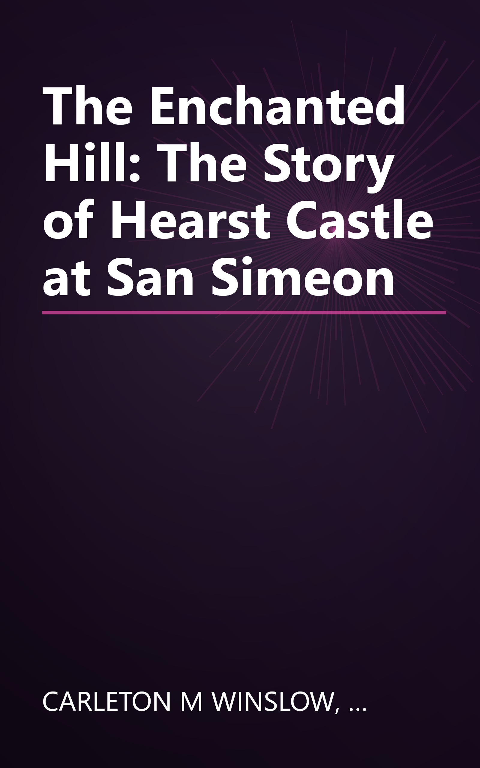 The Enchanted Hill: The Story of Hearst Castle at San Simeon book cover
