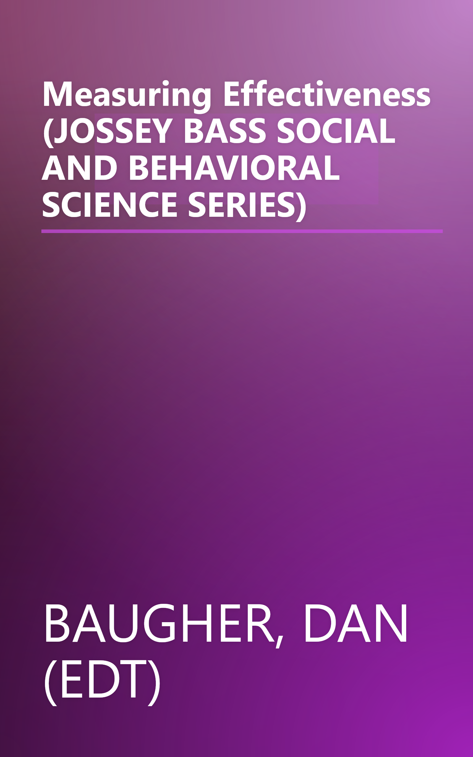 Measuring Effectiveness (JOSSEY BASS SOCIAL AND BEHAVIORAL SCIENCE SERIES) book cover