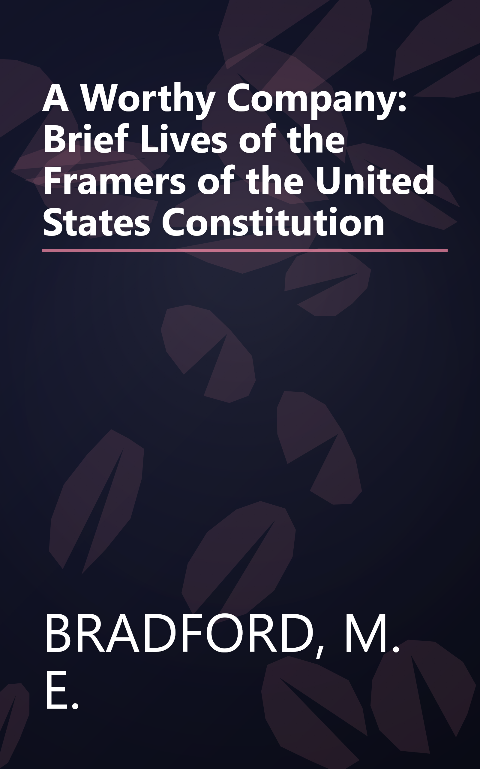 A Worthy Company: Brief Lives of the Framers of the United States Constitution book cover