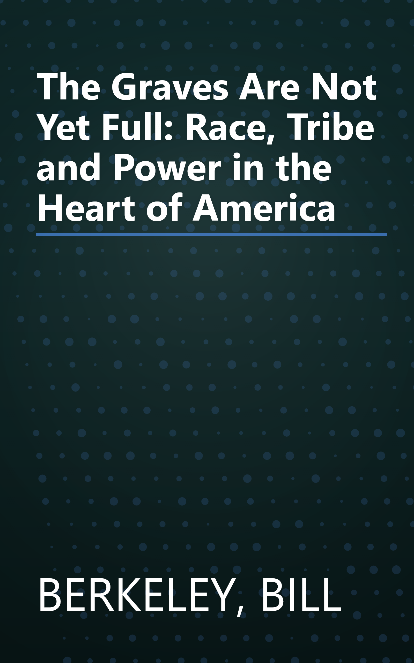 The Graves Are Not Yet Full: Race, Tribe and Power in the Heart of America book cover
