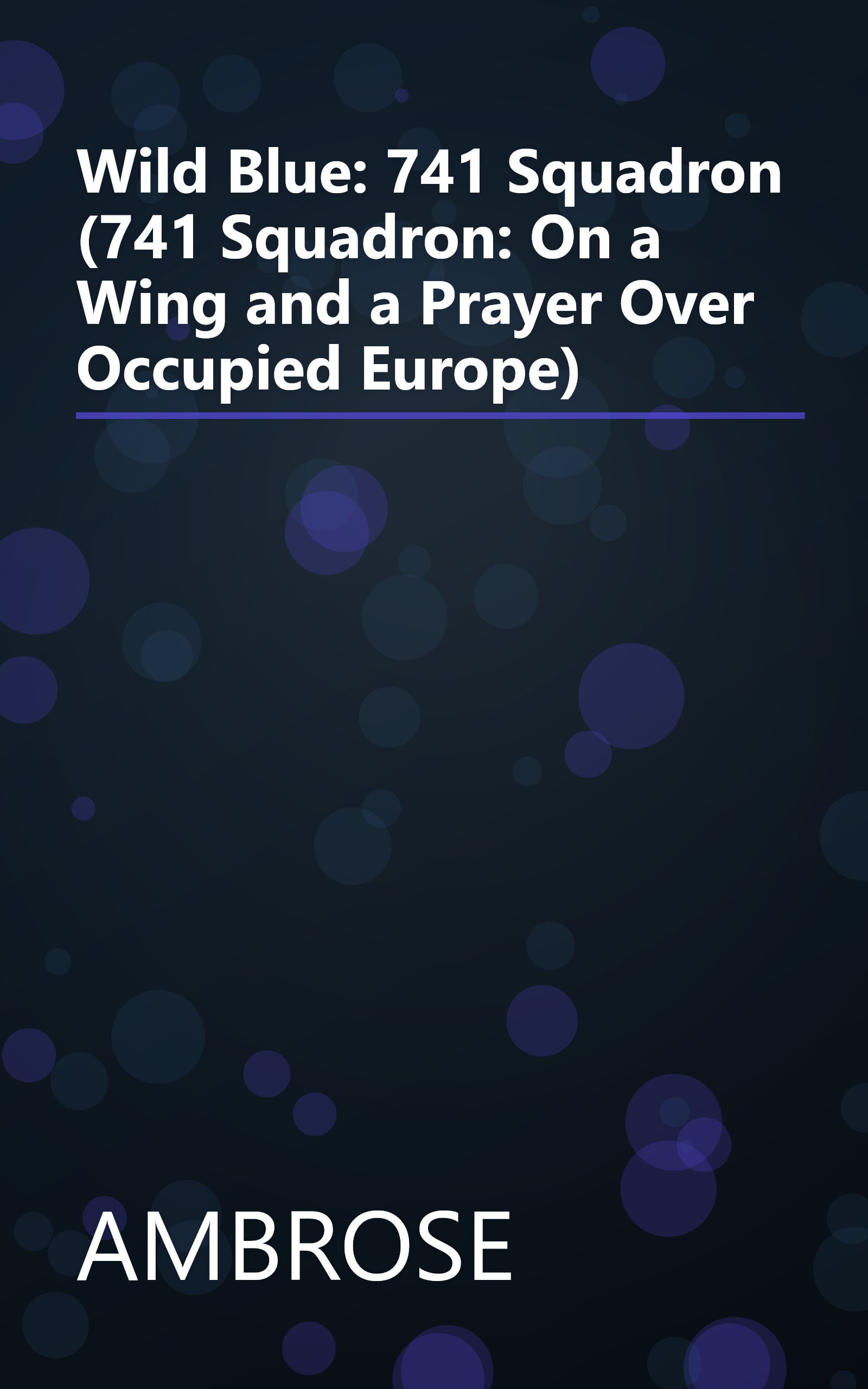 Wild Blue: 741 Squadron (741 Squadron: On a Wing and a Prayer Over Occupied Europe) book cover