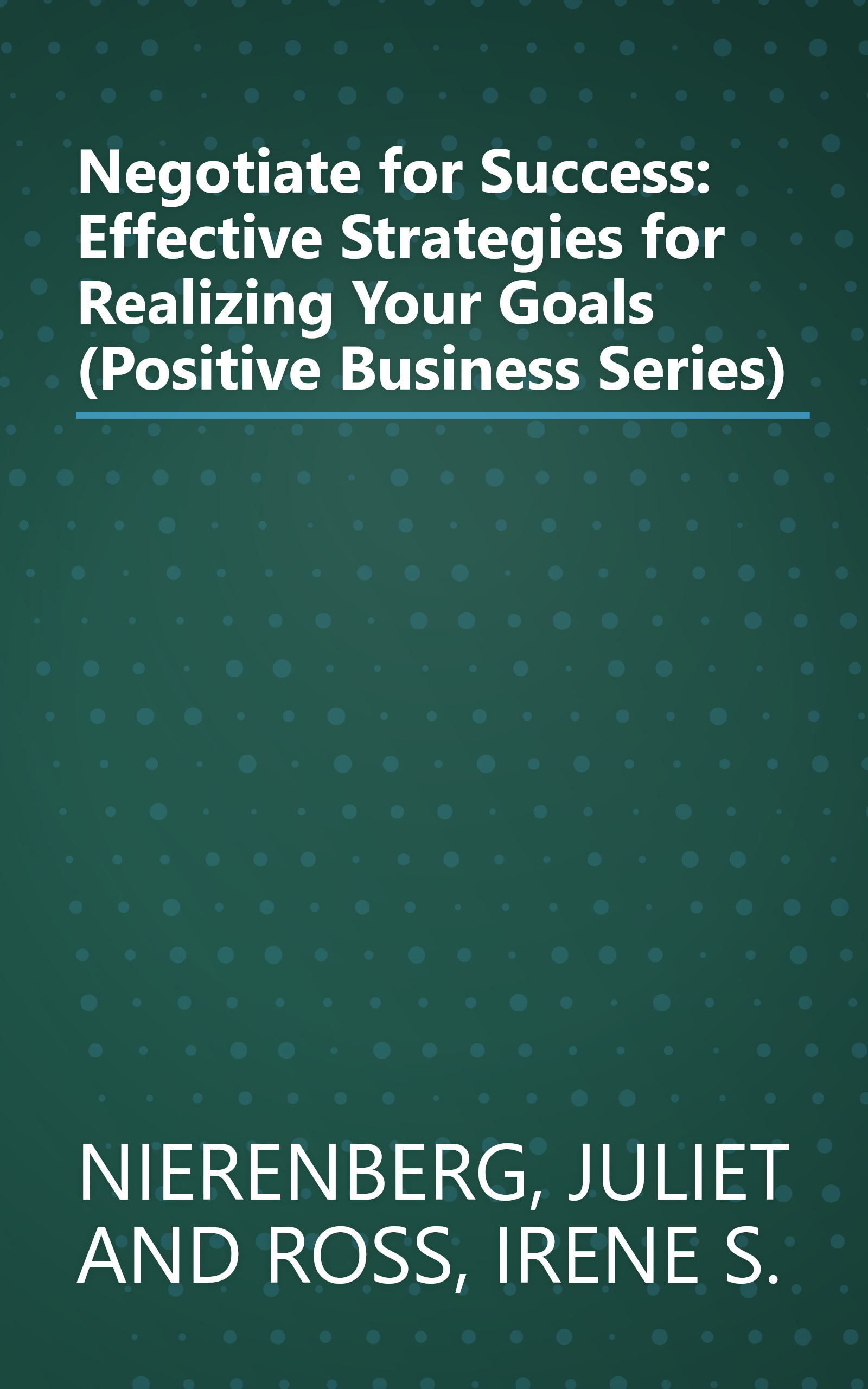 Negotiate for Success: Effective Strategies for Realizing Your Goals (Positive Business Series) book cover