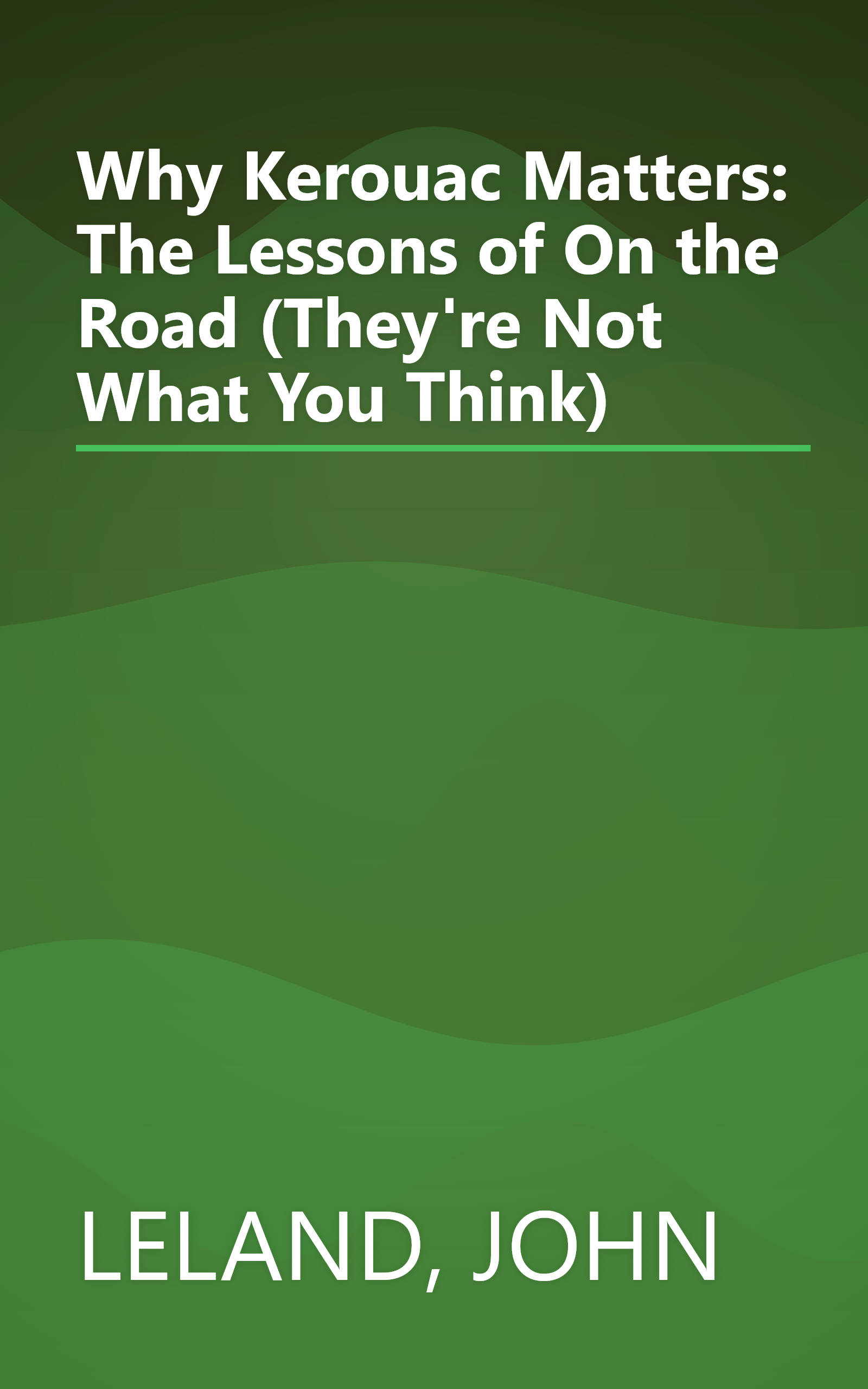 Why Kerouac Matters: The Lessons of On the Road (They're Not What You Think) book cover