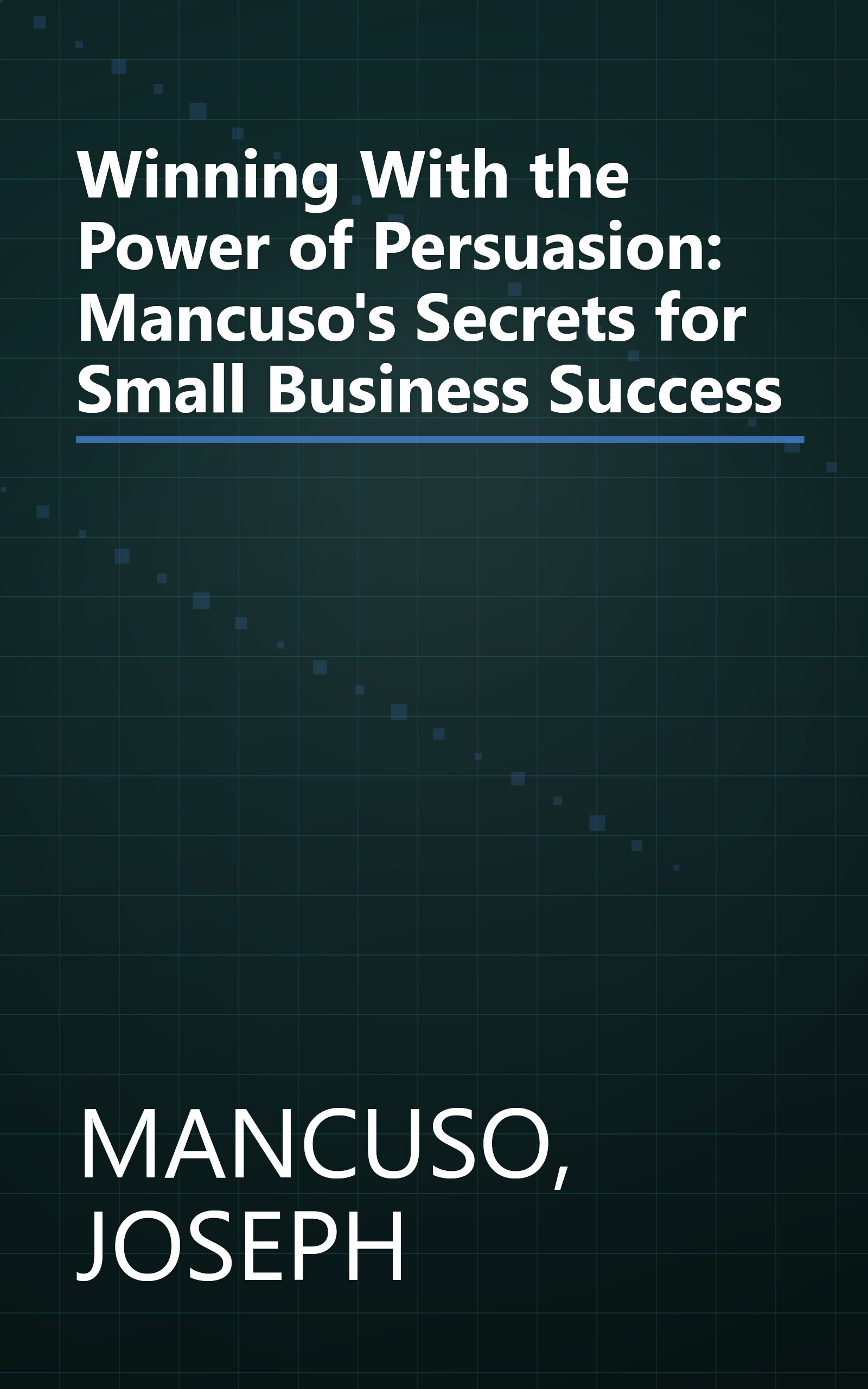Winning With the Power of Persuasion: Mancuso's Secrets for Small Business Success book cover