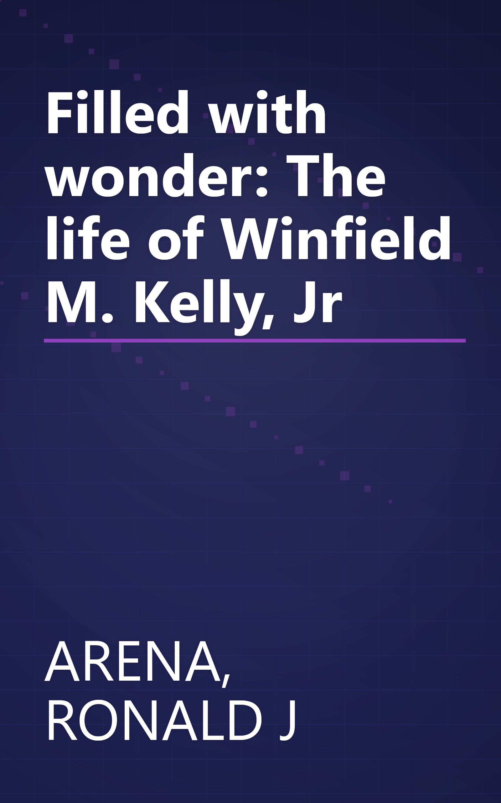 Filled with wonder: The life of Winfield M. Kelly, Jr book cover