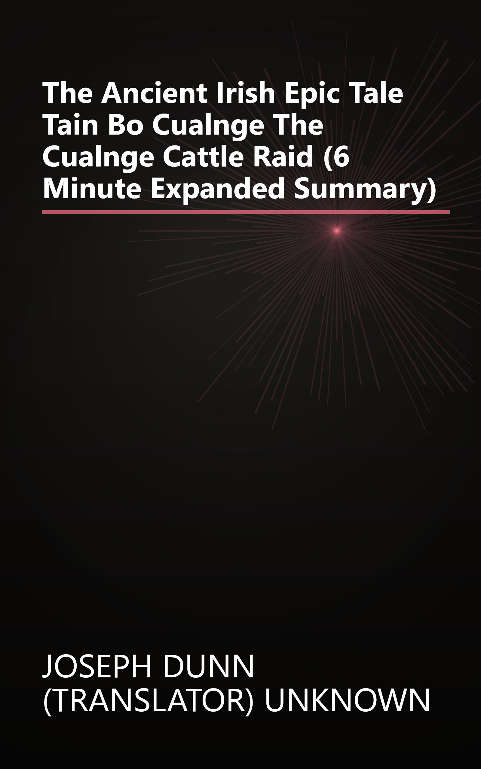 The Ancient Irish Epic Tale Tain Bo Cualnge The Cualnge Cattle Raid (6 Minute   Expanded Summary) book cover