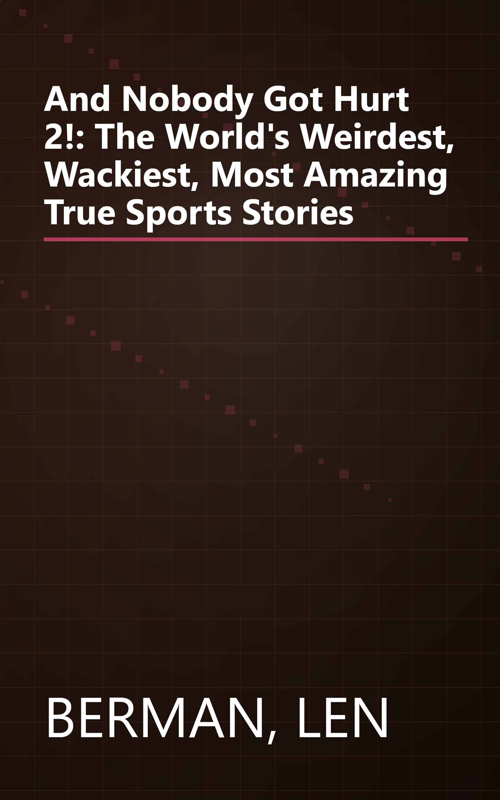 And Nobody Got Hurt 2!: The World's Weirdest, Wackiest, Most Amazing True Sports Stories book cover