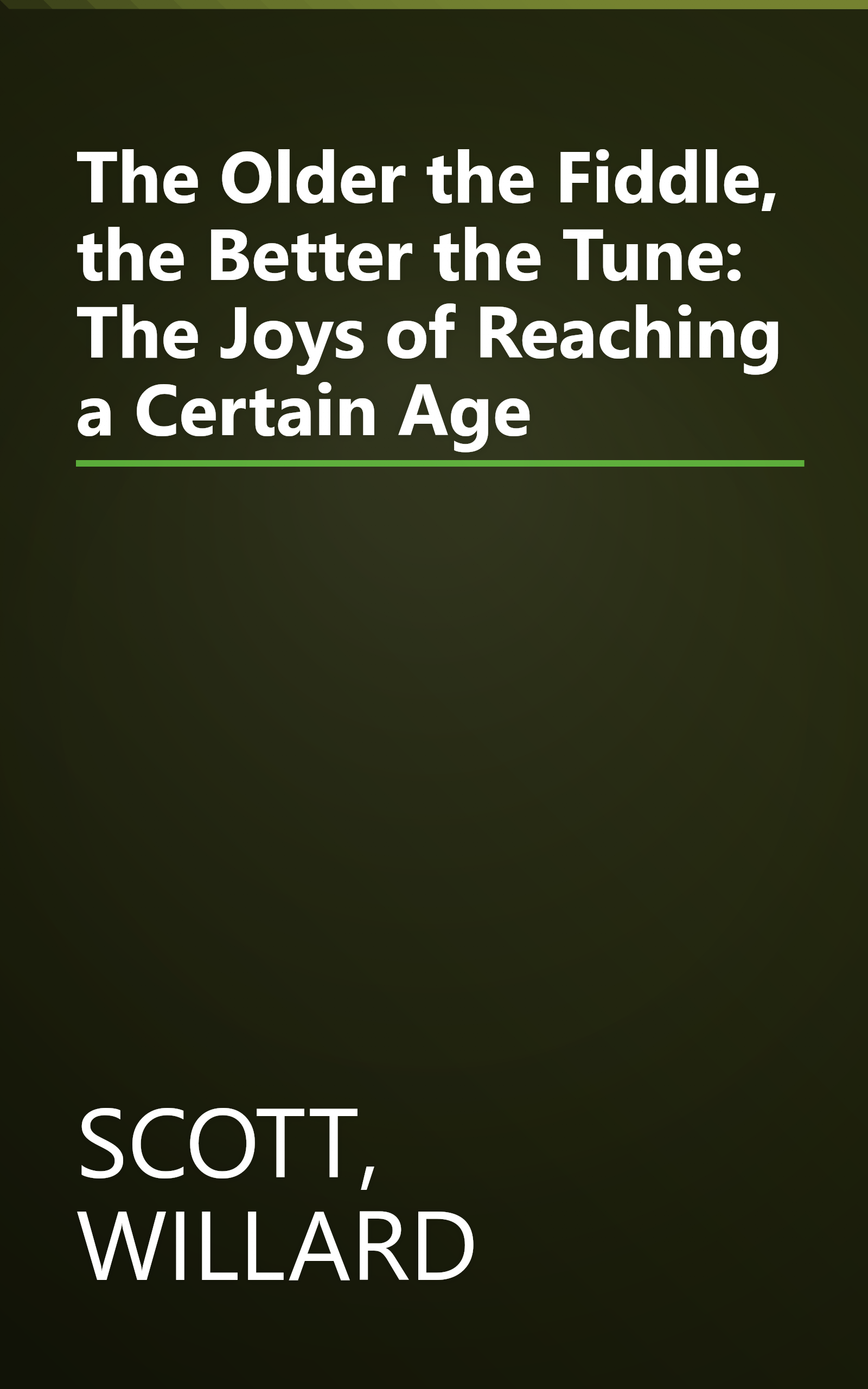 The Older the Fiddle, the Better the Tune: The Joys of Reaching a Certain Age book cover