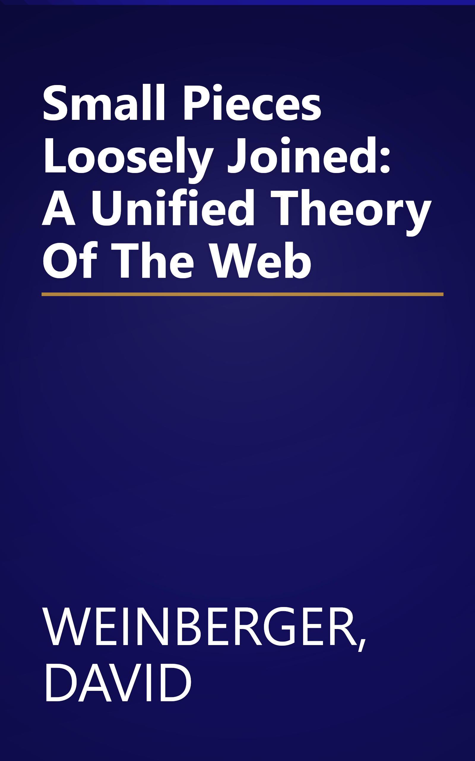 Small Pieces Loosely Joined: A Unified Theory Of The Web book cover