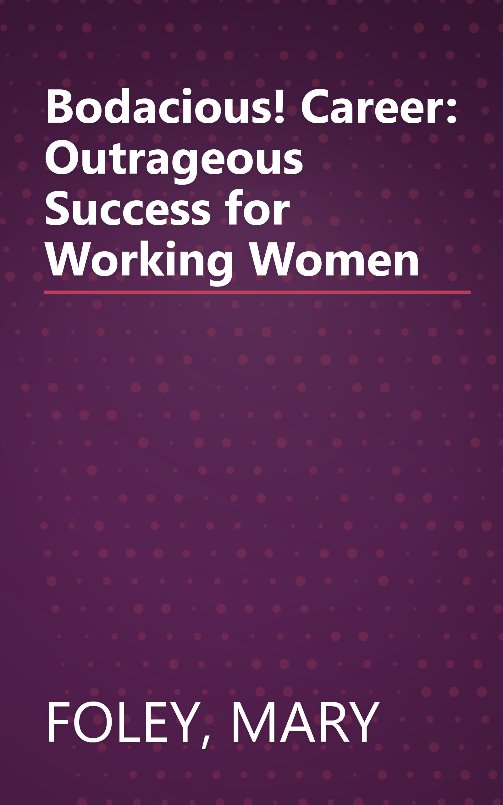 Bodacious! Career: Outrageous Success for Working Women book cover