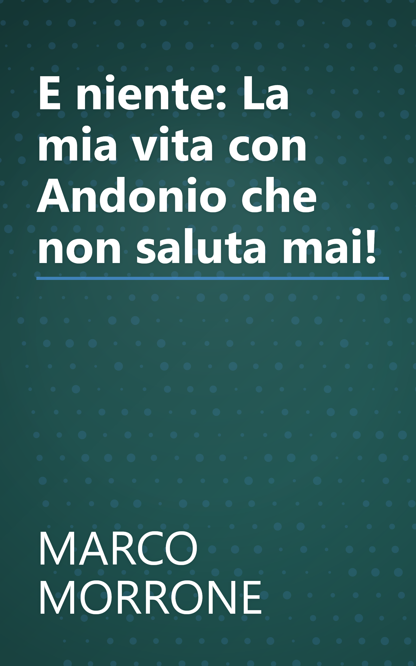 E niente: La mia vita con Andonio che non saluta mai! book cover