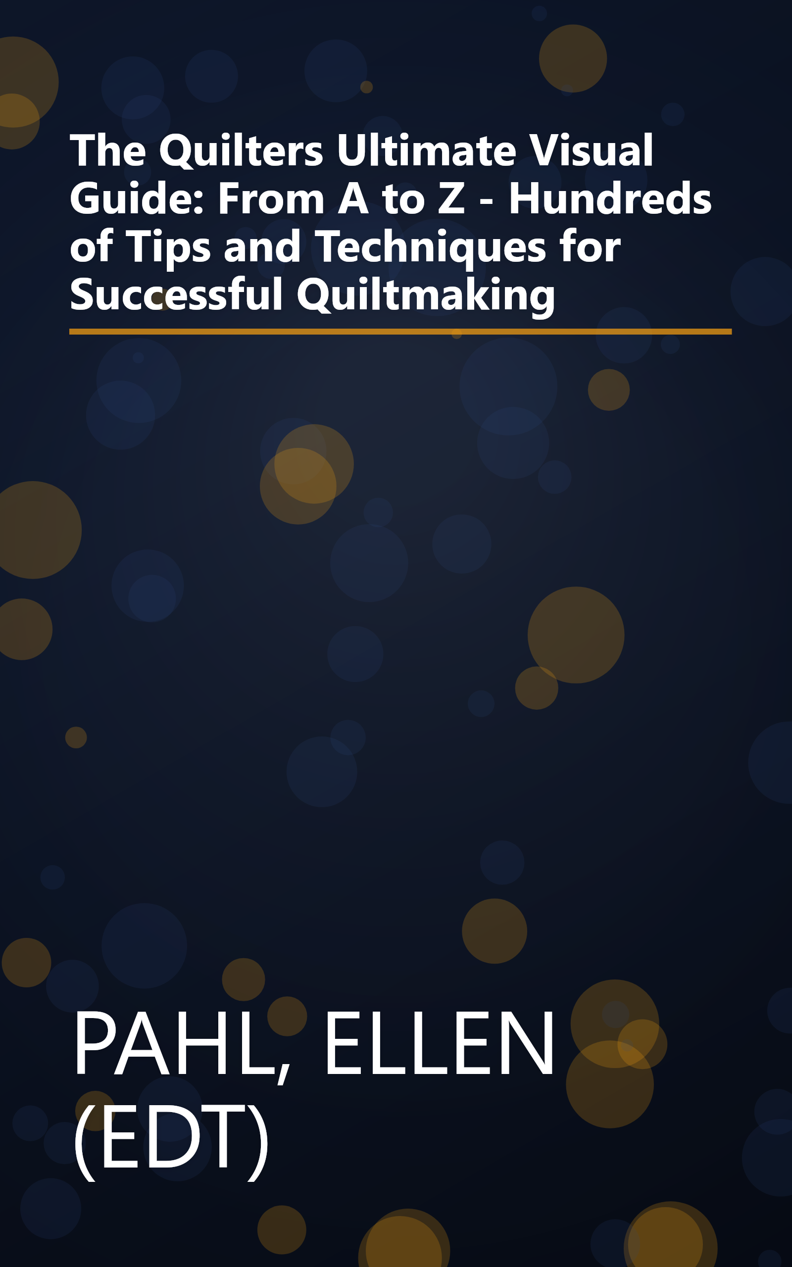 The Quilters Ultimate Visual Guide: From A to Z - Hundreds of Tips and Techniques for Successful Quiltmaking book cover