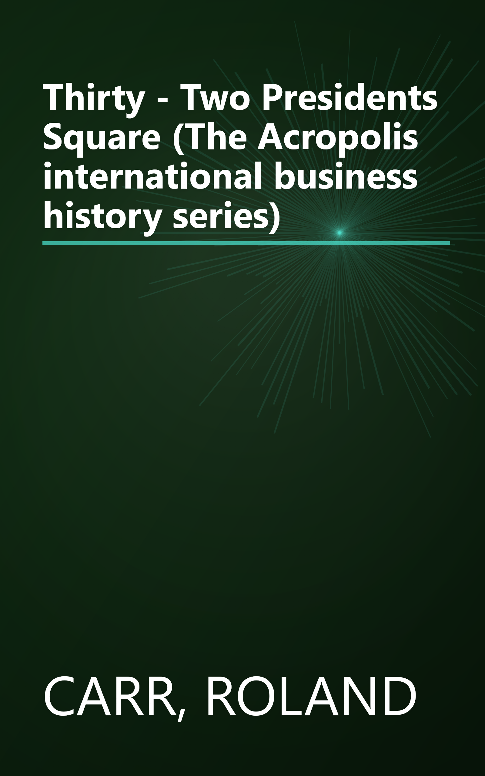 Thirty - Two Presidents Square (The Acropolis international business history series) book cover