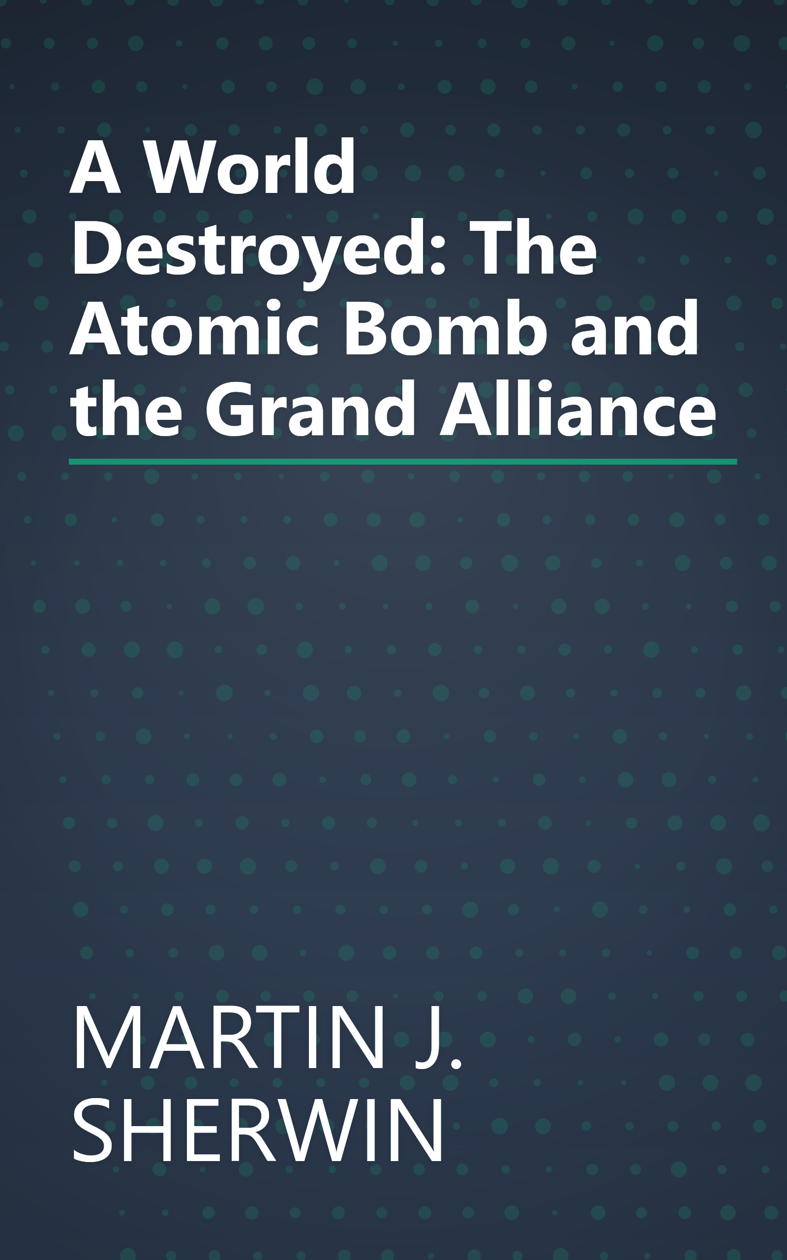 A World Destroyed: The Atomic Bomb and the Grand Alliance book cover