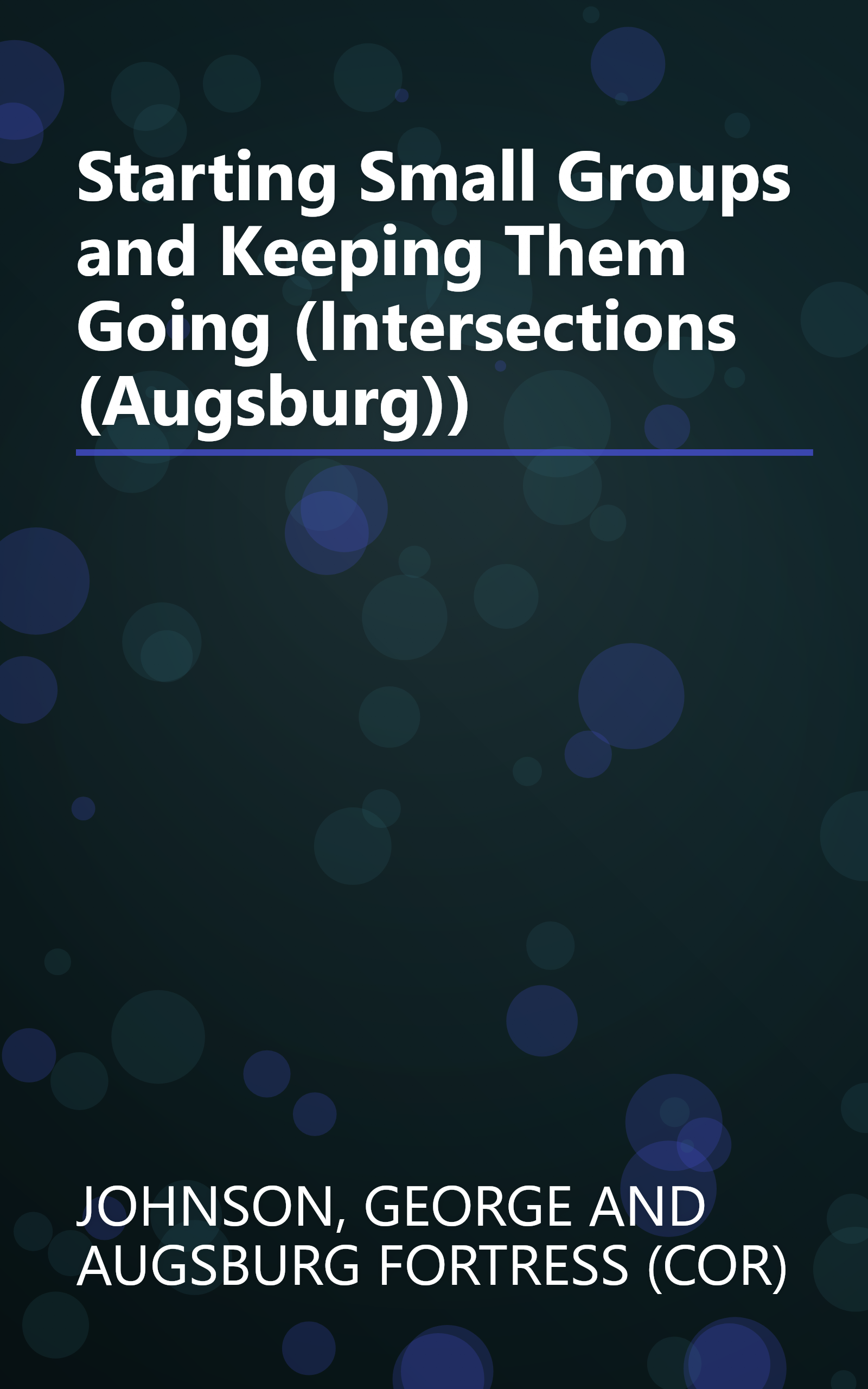Starting Small Groups and Keeping Them Going (Intersections (Augsburg)) book cover
