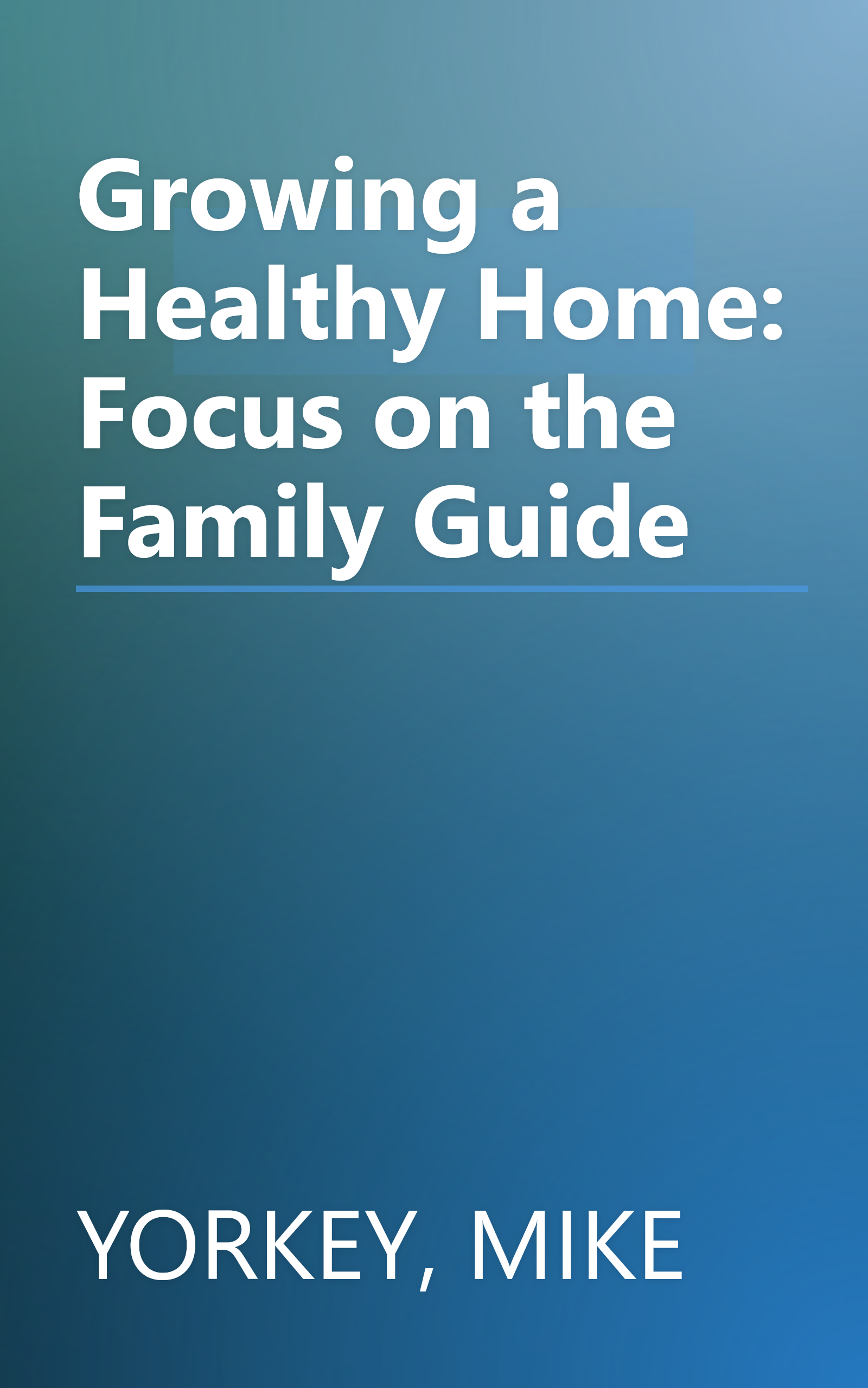 Growing a Healthy Home: Focus on the Family Guide book cover