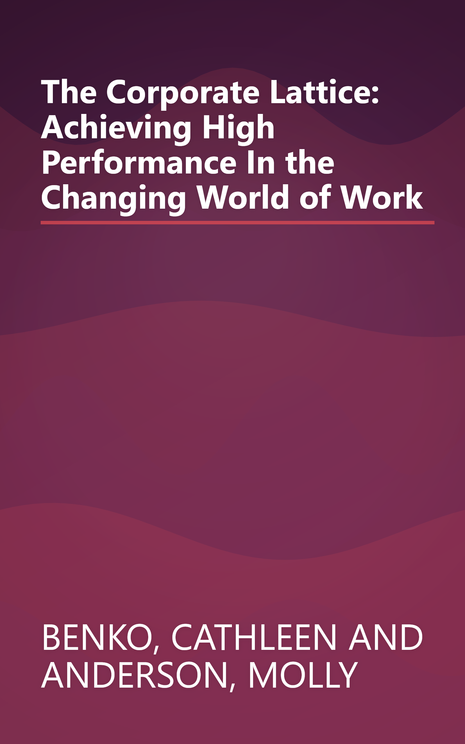 The Corporate Lattice: Achieving High Performance In the Changing World of Work book cover