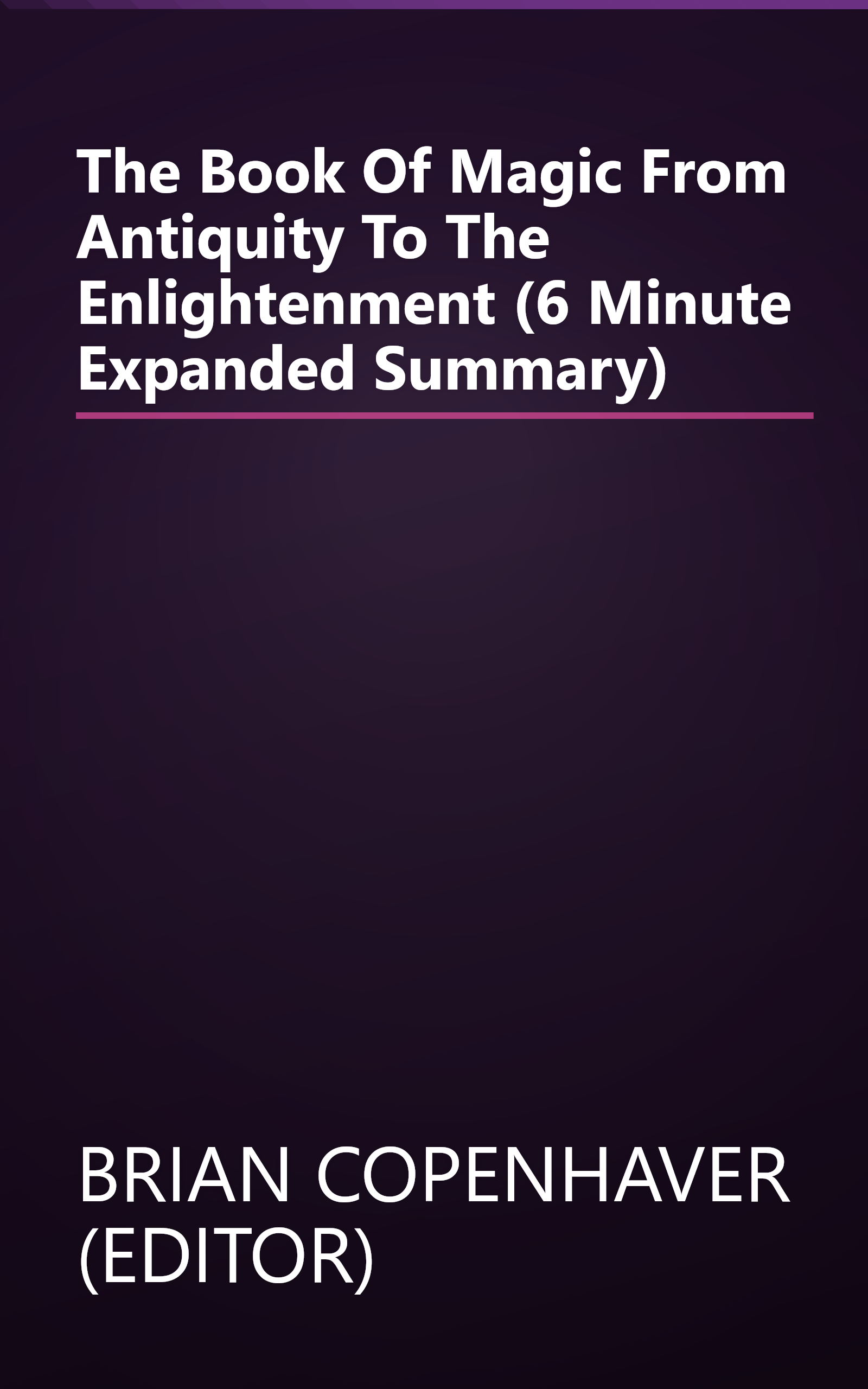 The Book Of Magic  From Antiquity To The Enlightenment (6 Minute   Expanded Summary) book cover