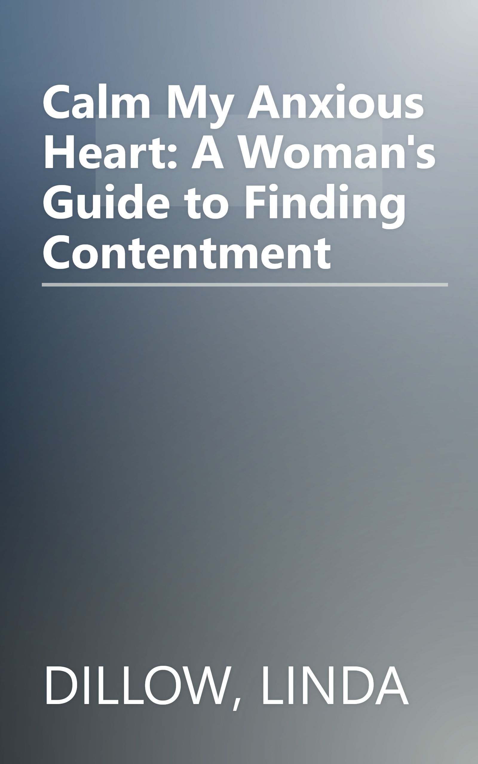 Calm My Anxious Heart: A Woman's Guide to Finding Contentment book cover