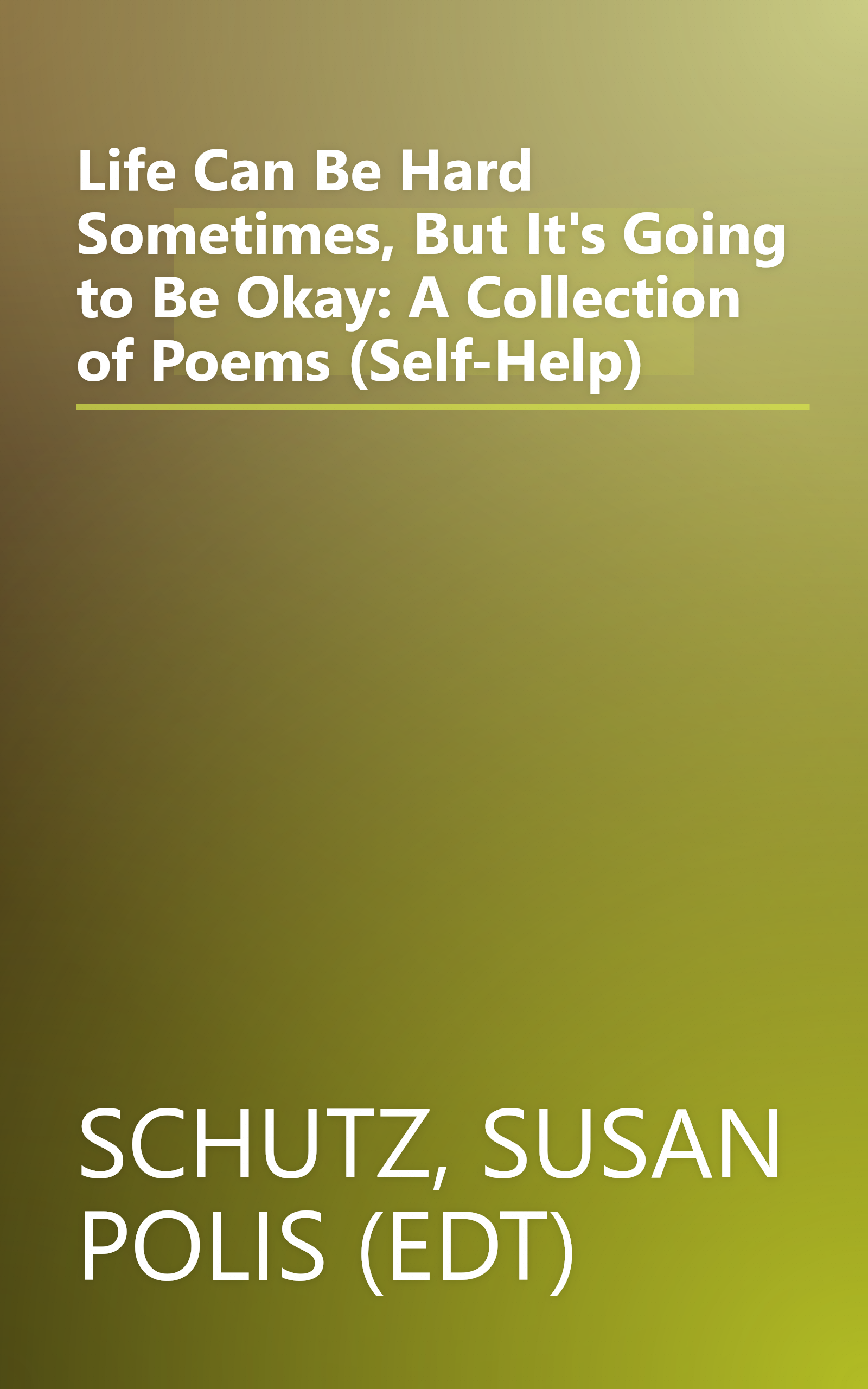 Life Can Be Hard Sometimes, But It's Going to Be Okay: A Collection of Poems (Self-Help) book cover