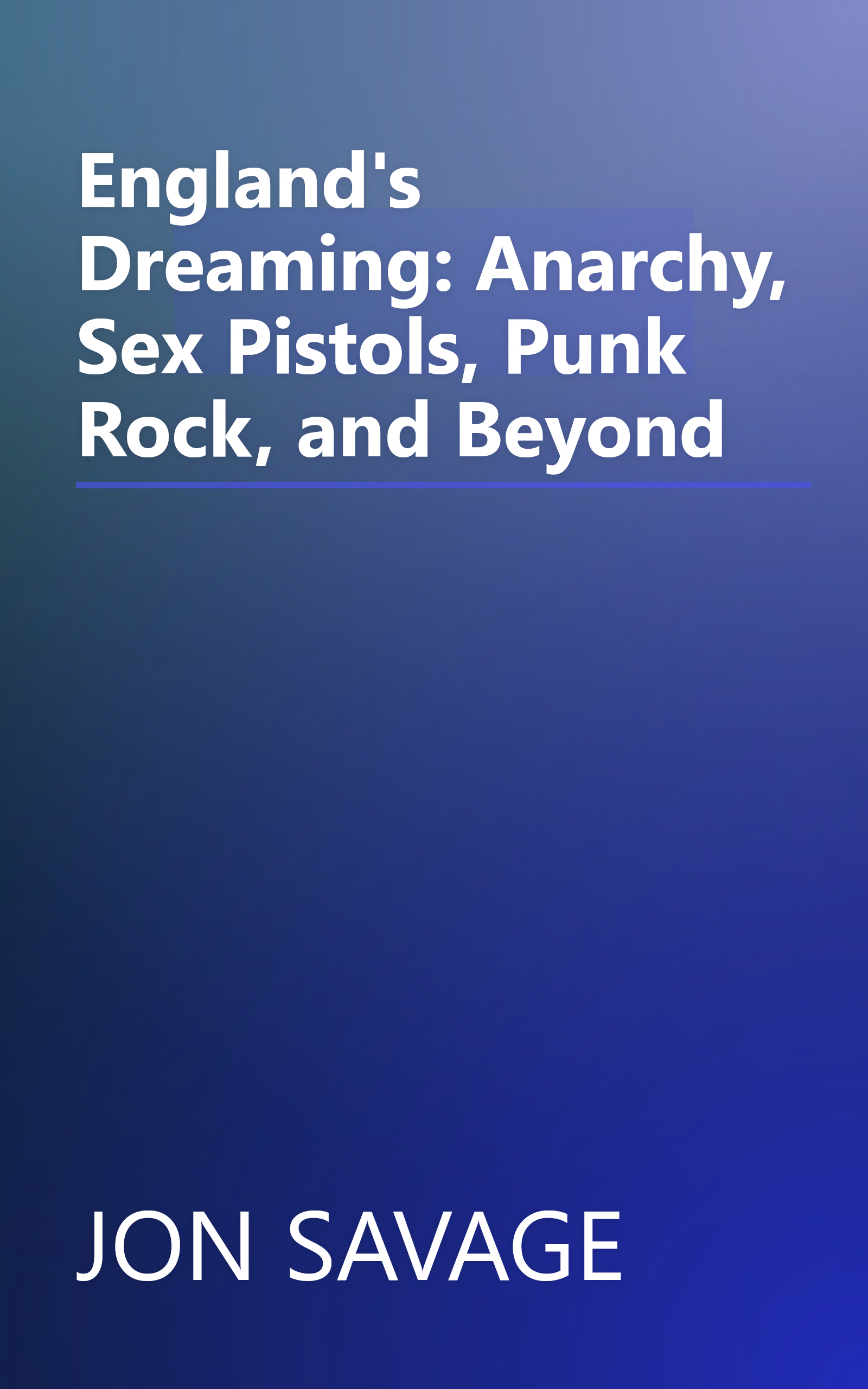 England's Dreaming: Anarchy, Sex Pistols, Punk Rock, and Beyond book cover