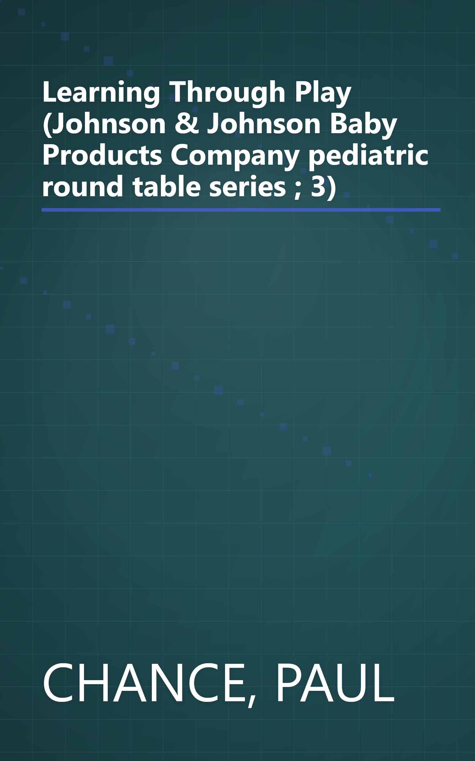 Learning Through Play (Johnson & Johnson Baby Products Company pediatric round table series ; 3) book cover