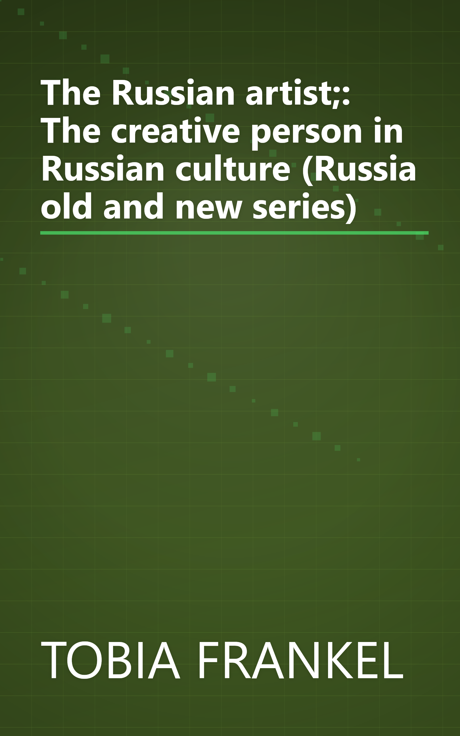 The Russian artist;: The creative person in Russian culture (Russia old and new series) book cover