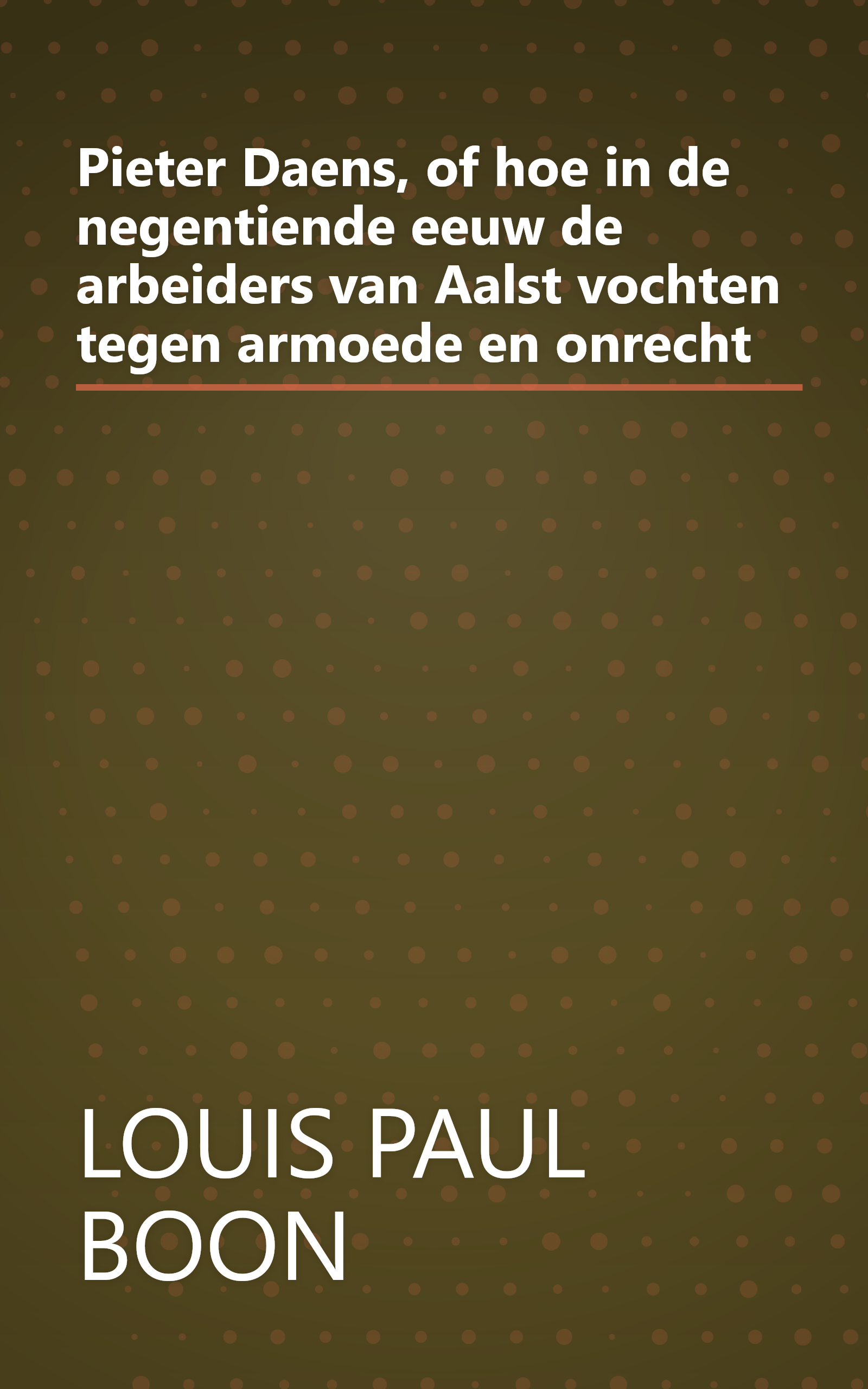 Pieter Daens, of hoe in de negentiende eeuw de arbeiders van Aalst vochten tegen armoede en onrecht book cover