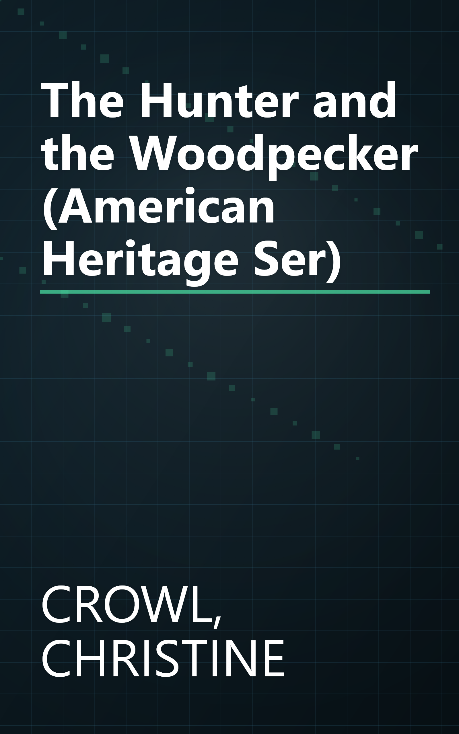 The Hunter and the Woodpecker (American Heritage Ser) book cover