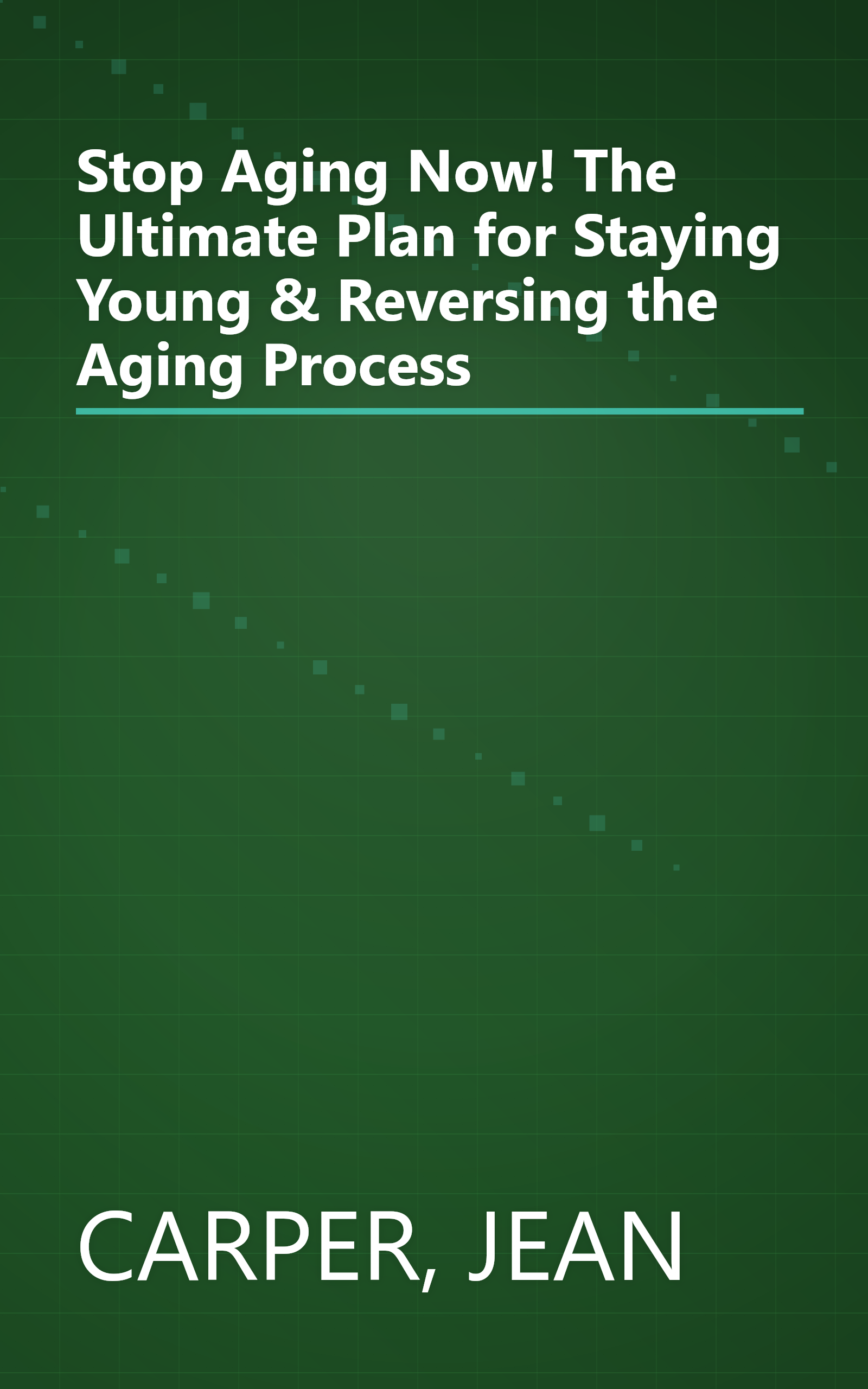 Stop Aging Now! The Ultimate Plan for Staying Young & Reversing the Aging Process book cover