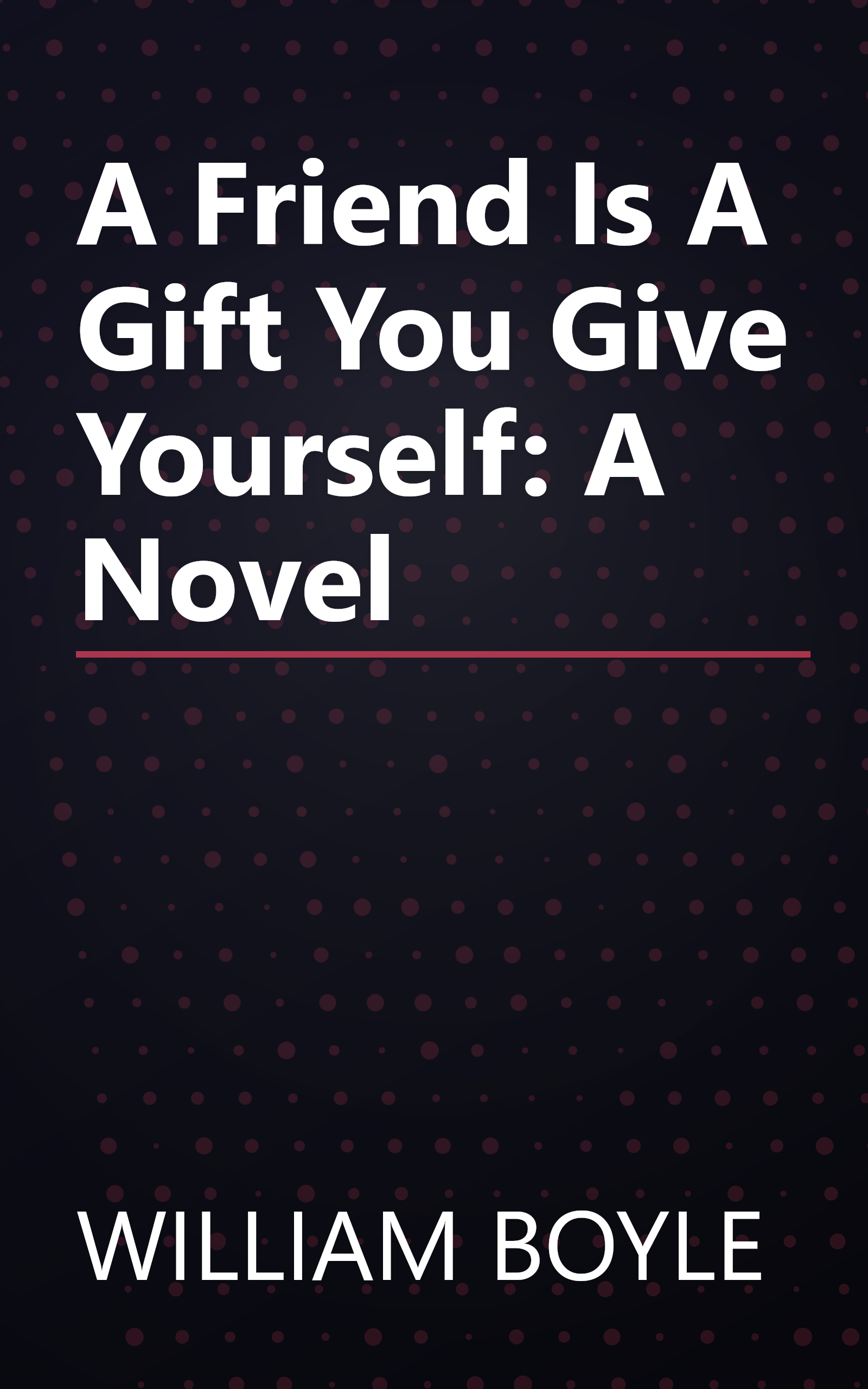 A Friend Is A Gift You Give Yourself: A Novel book cover