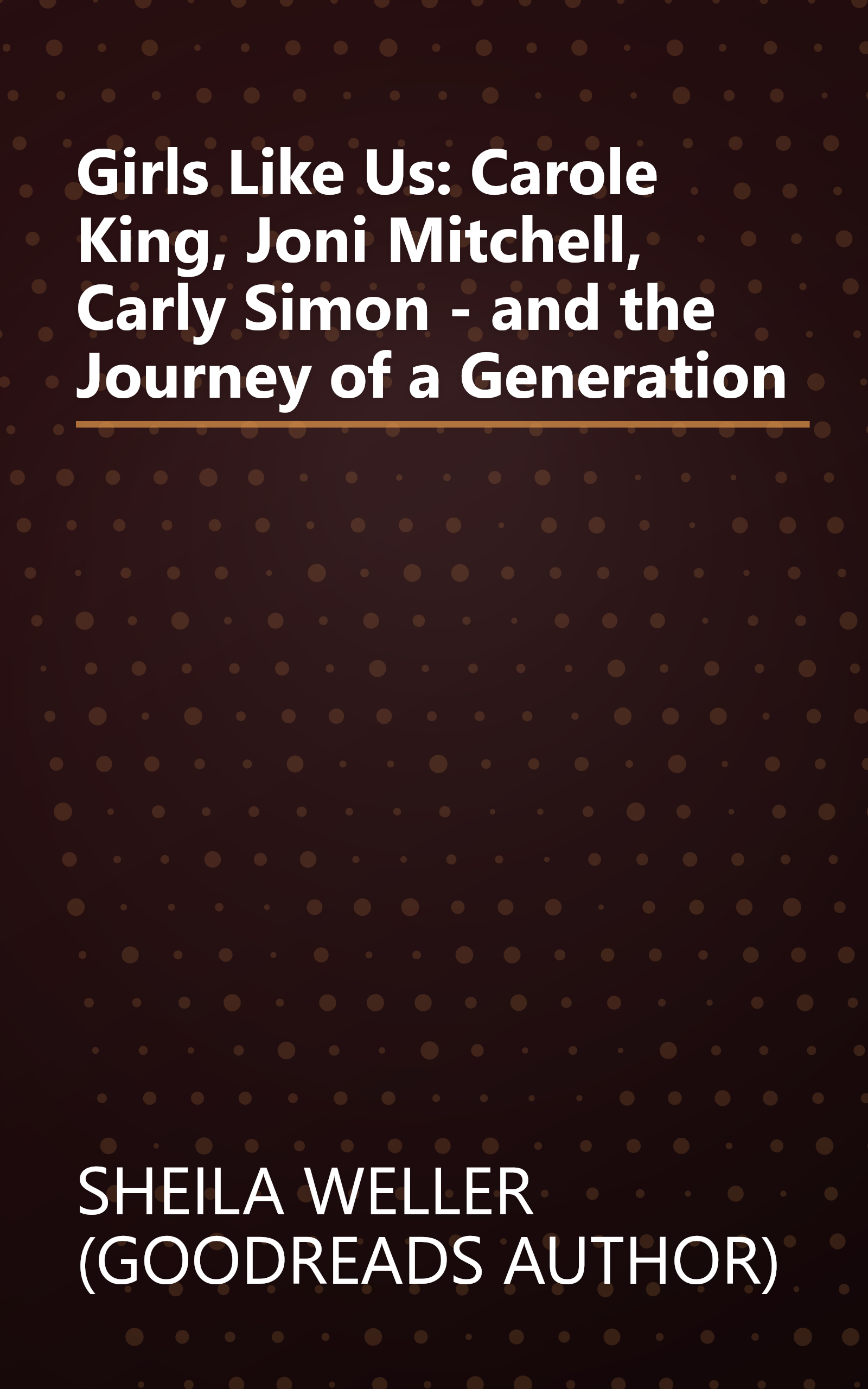 Girls Like Us: Carole King, Joni Mitchell, Carly Simon - and the Journey of a Generation book cover