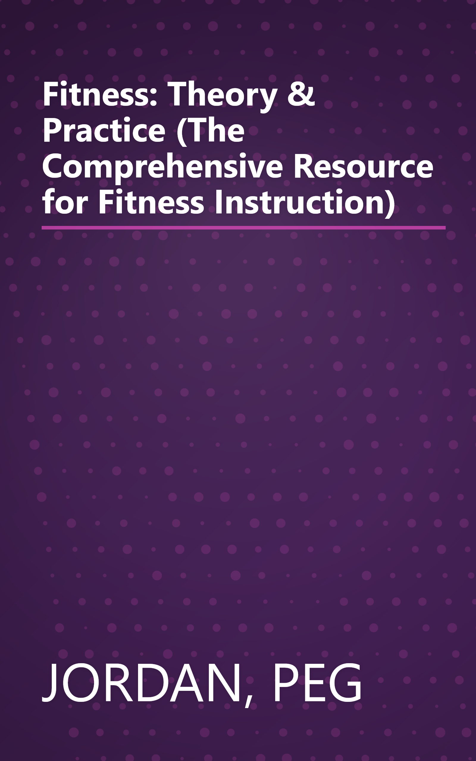 Fitness: Theory & Practice (The Comprehensive Resource for Fitness Instruction) book cover