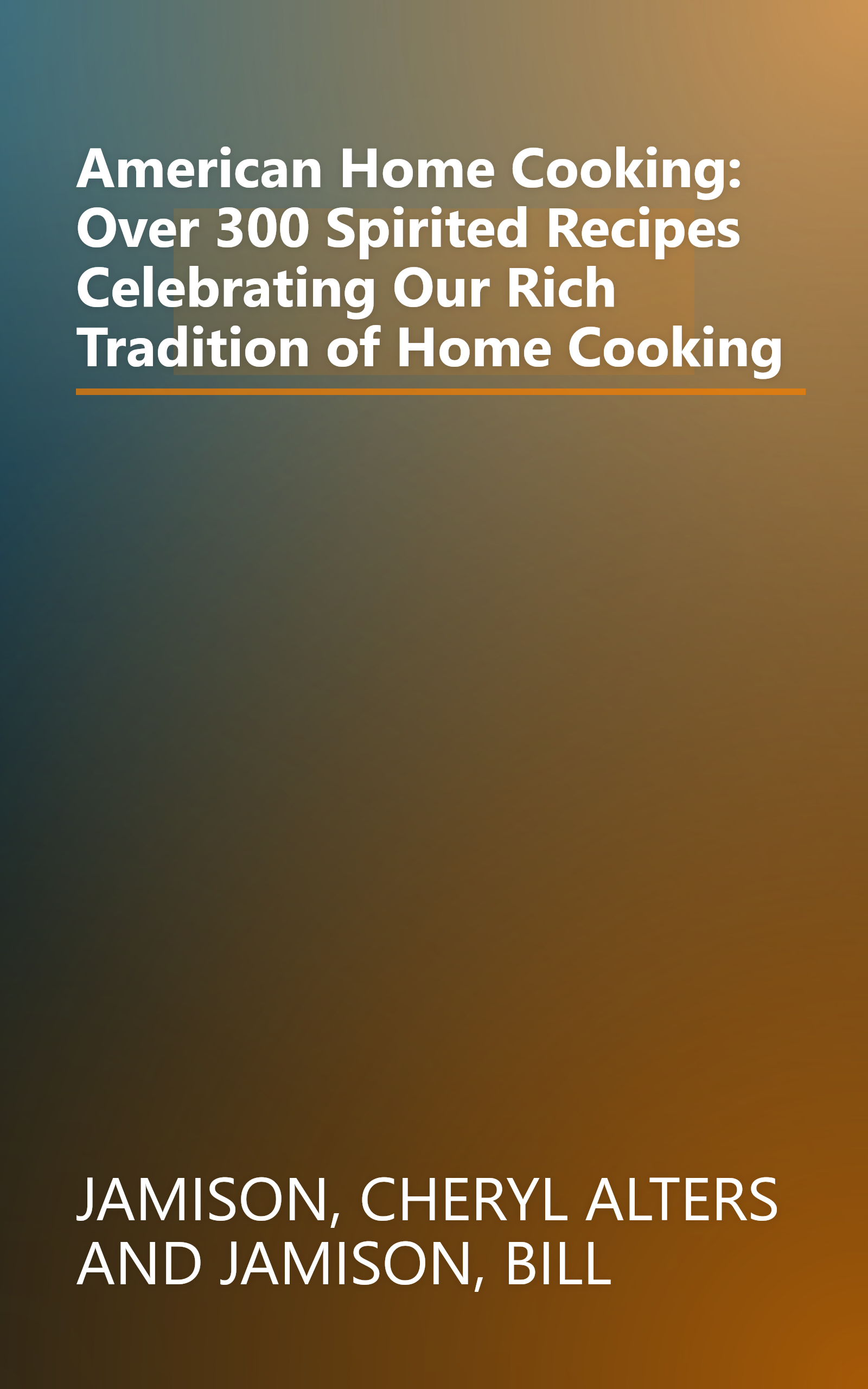 American Home Cooking: Over 300 Spirited Recipes Celebrating Our Rich Tradition of Home Cooking book cover