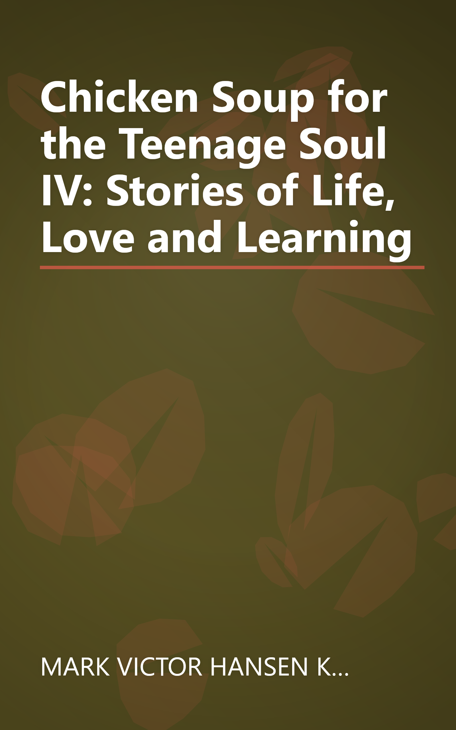 Chicken Soup for the Teenage Soul IV: Stories of Life, Love and Learning book cover