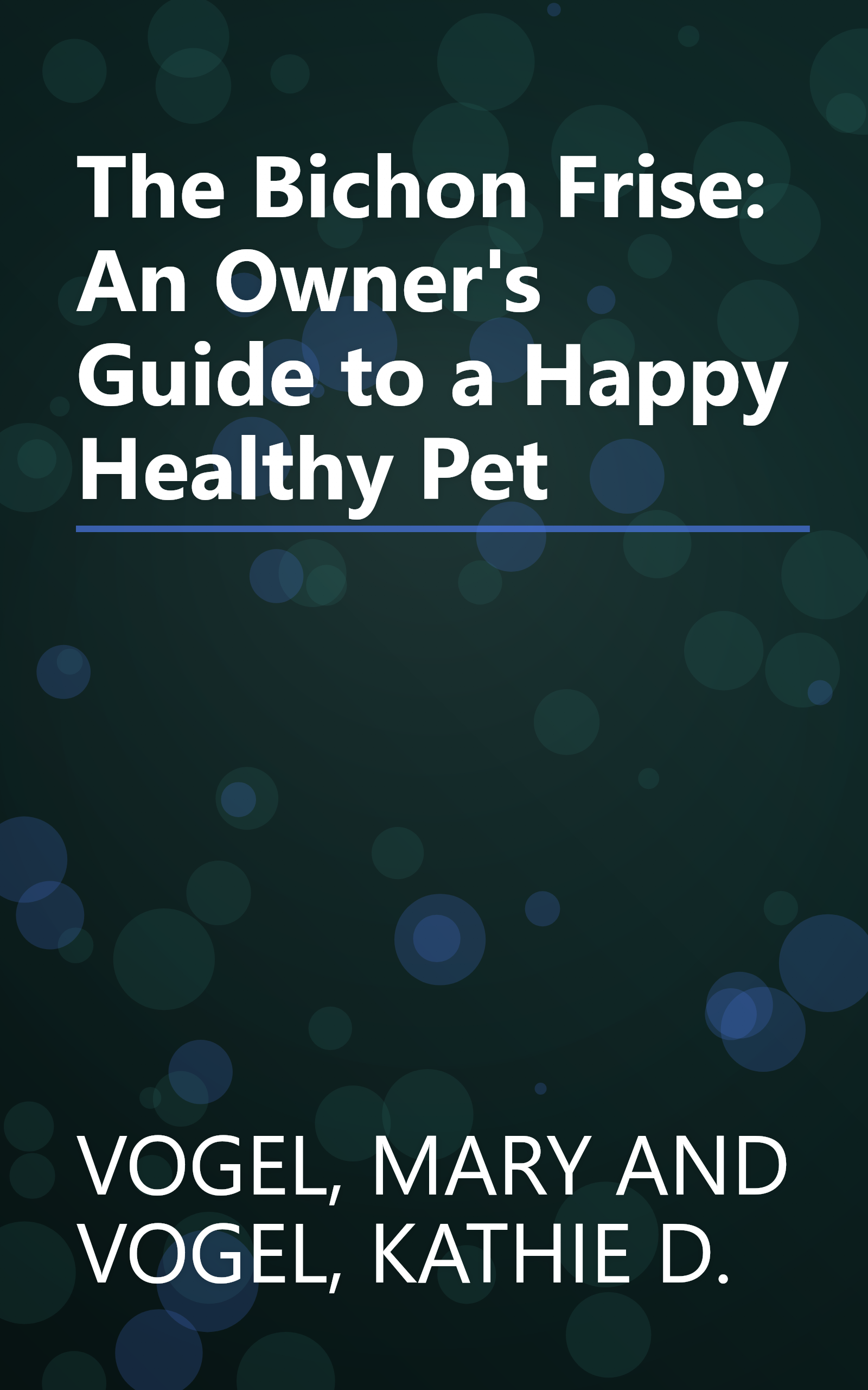 The Bichon Frise: An Owner's Guide to a Happy Healthy Pet book cover