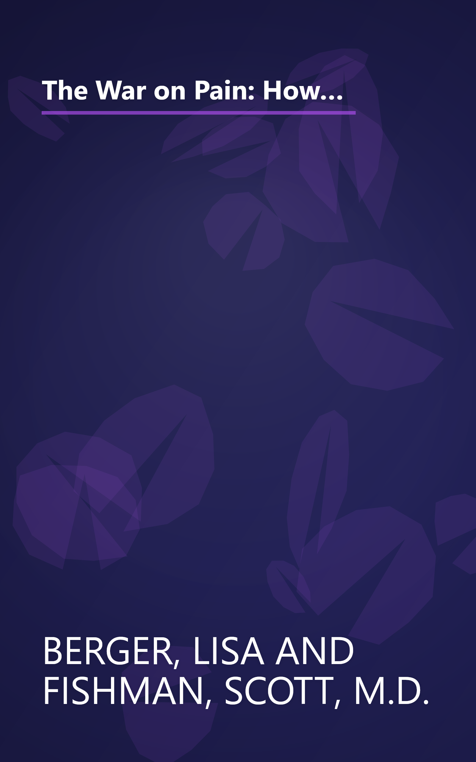 The War on Pain: How Breakthroughs in the New Field of Pain Medicine are Turning the Tide Against Suffering book cover