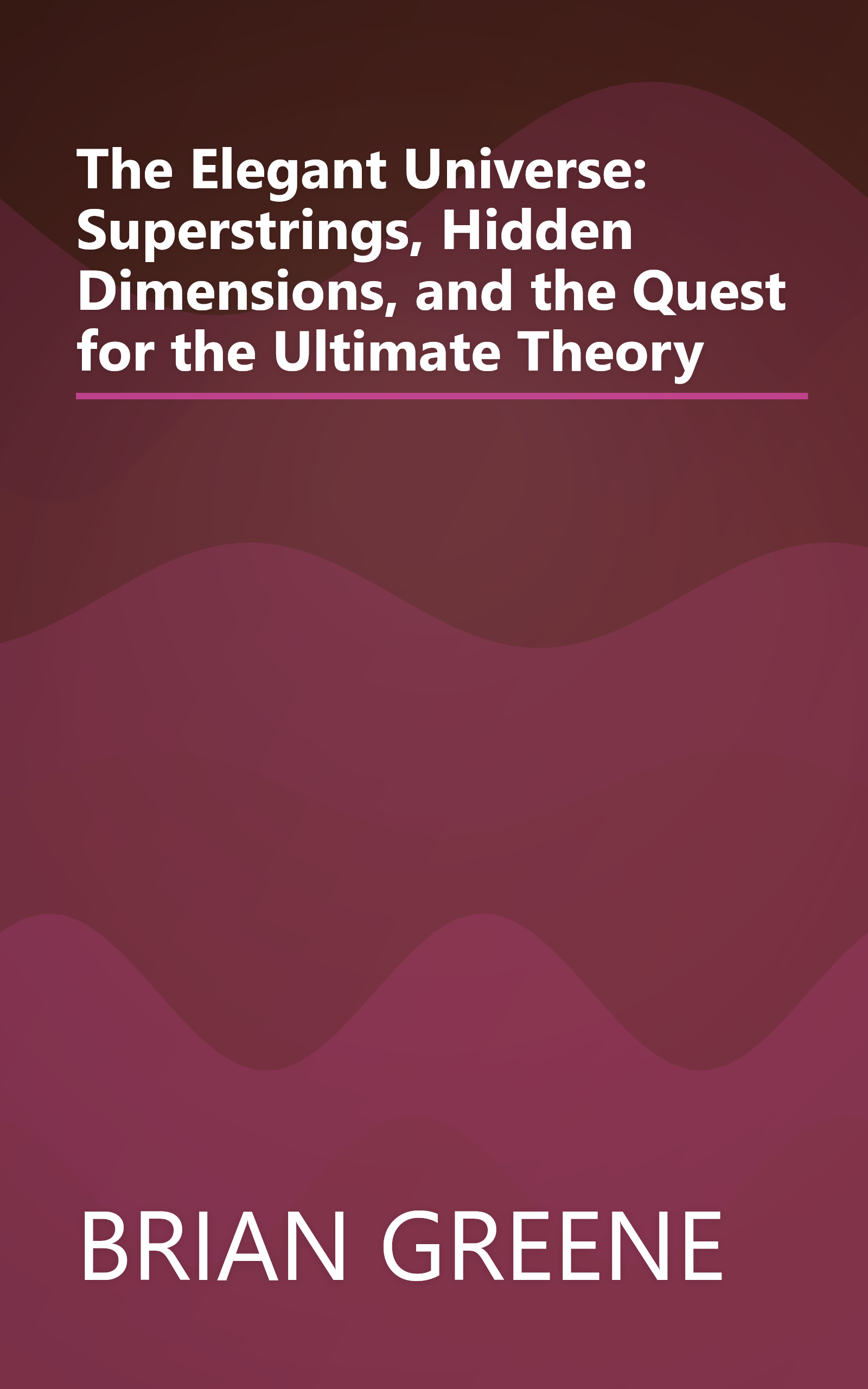 The Elegant Universe: Superstrings, Hidden Dimensions, and the Quest for the Ultimate Theory book cover