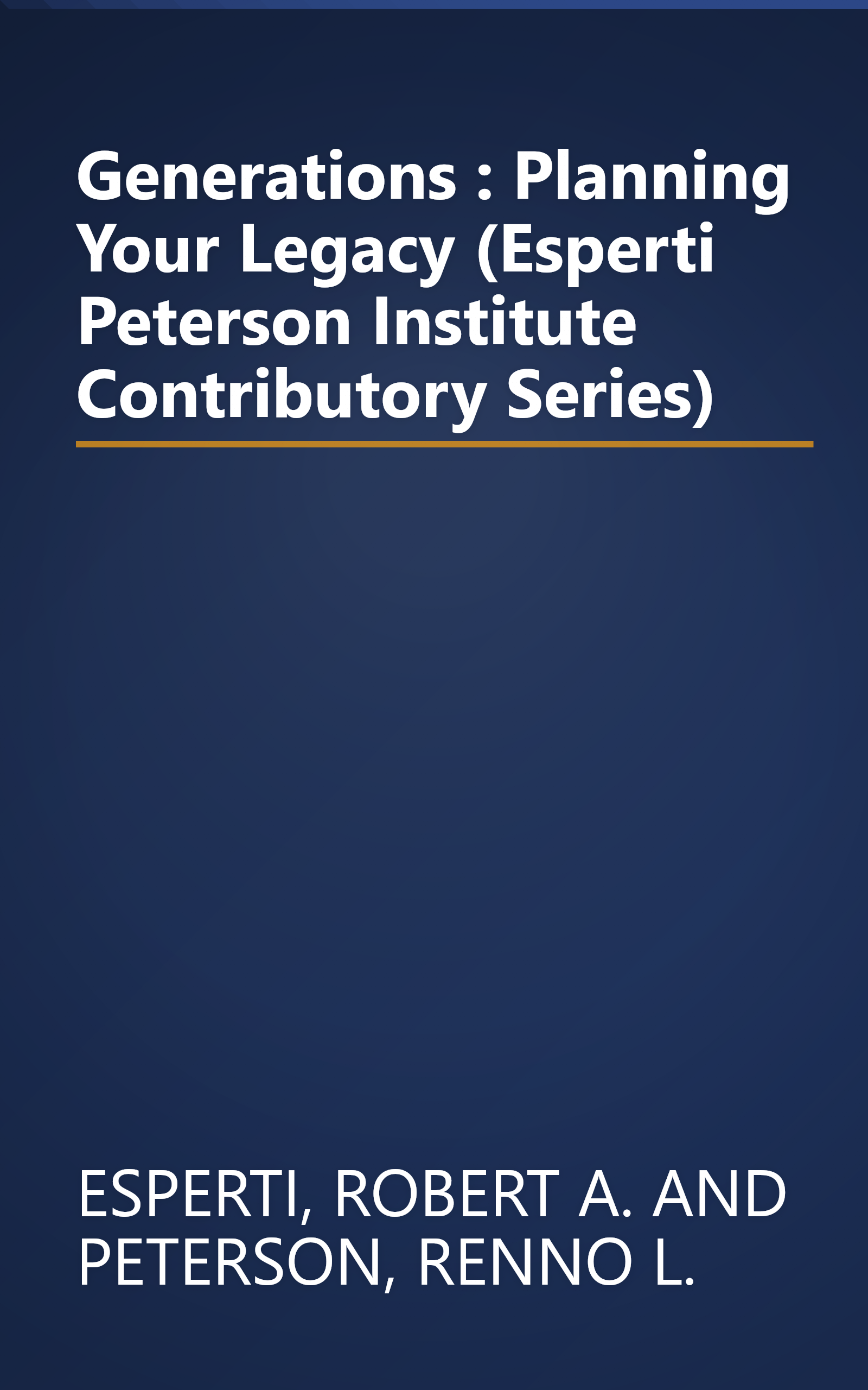 Generations : Planning Your Legacy (Esperti Peterson Institute Contributory Series) book cover