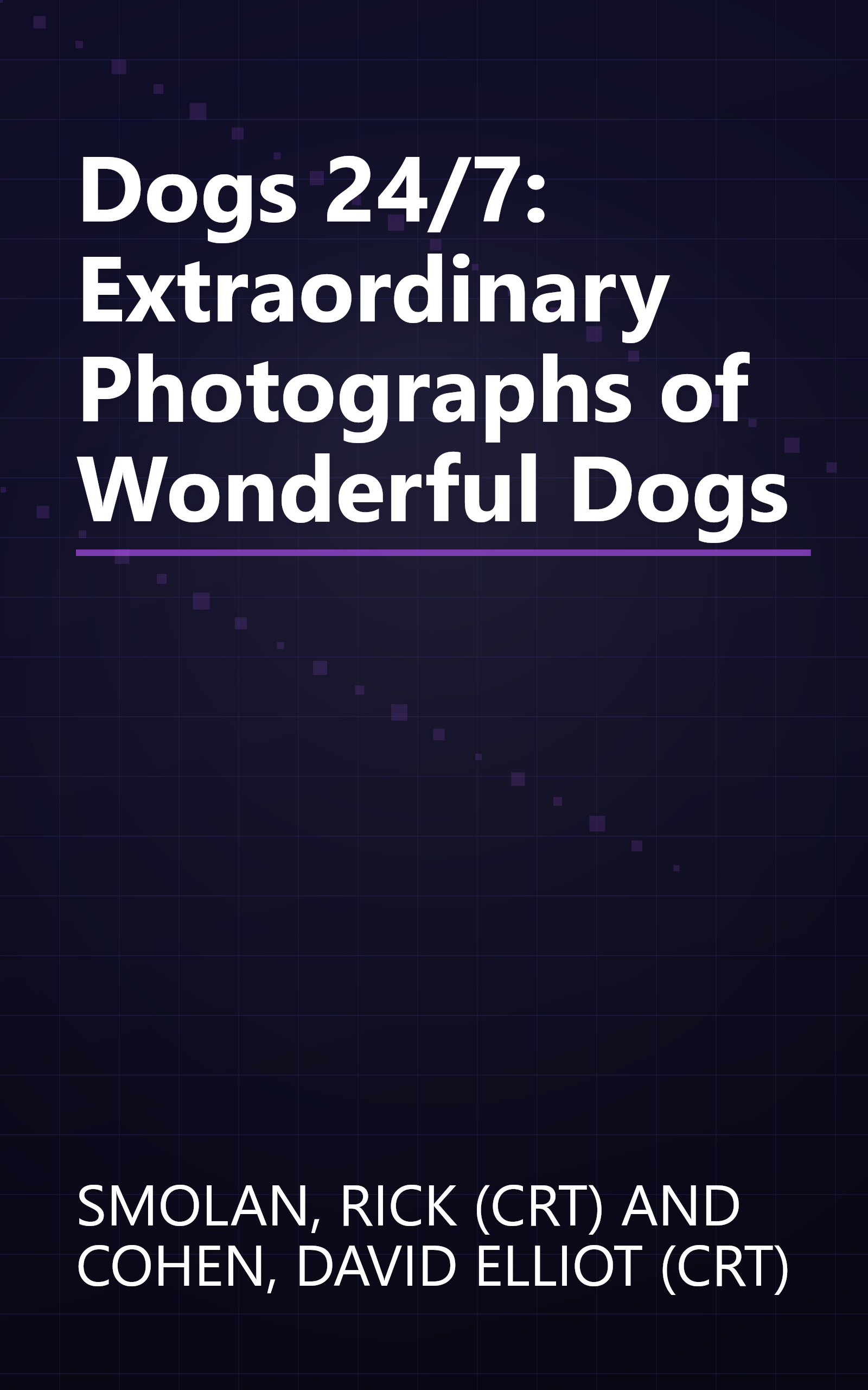 Dogs 24/7: Extraordinary Photographs of Wonderful Dogs book cover