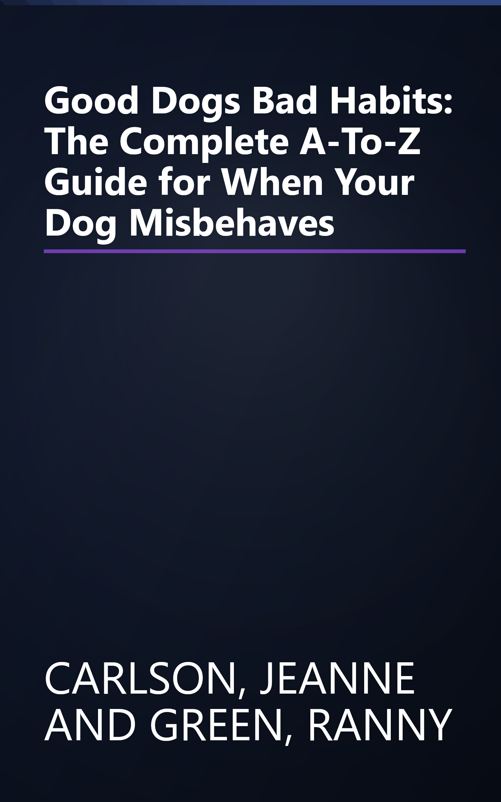 Good Dogs Bad Habits: The Complete A-To-Z Guide for When Your Dog Misbehaves book cover