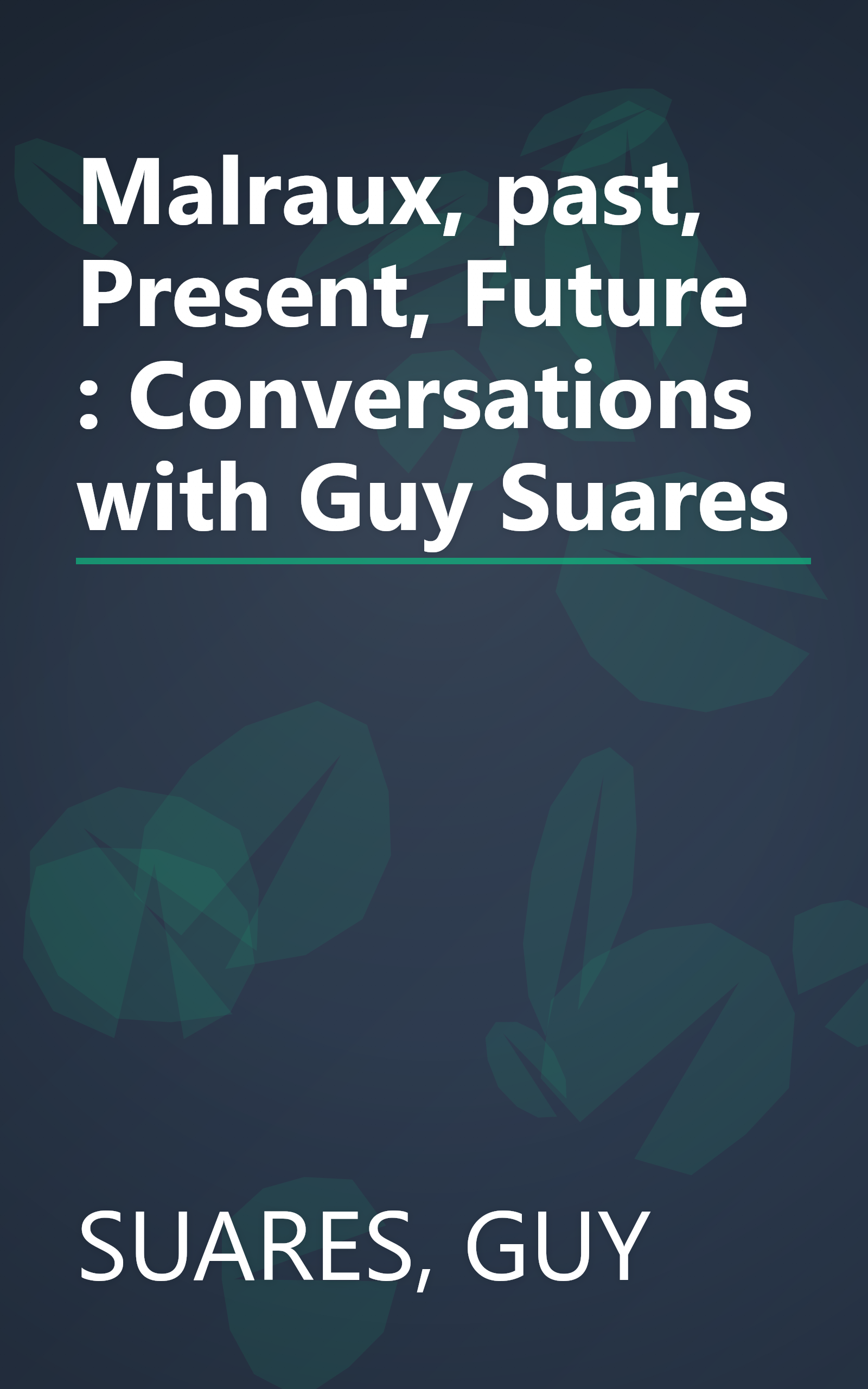 Malraux, past, Present, Future : Conversations with Guy Suares book cover